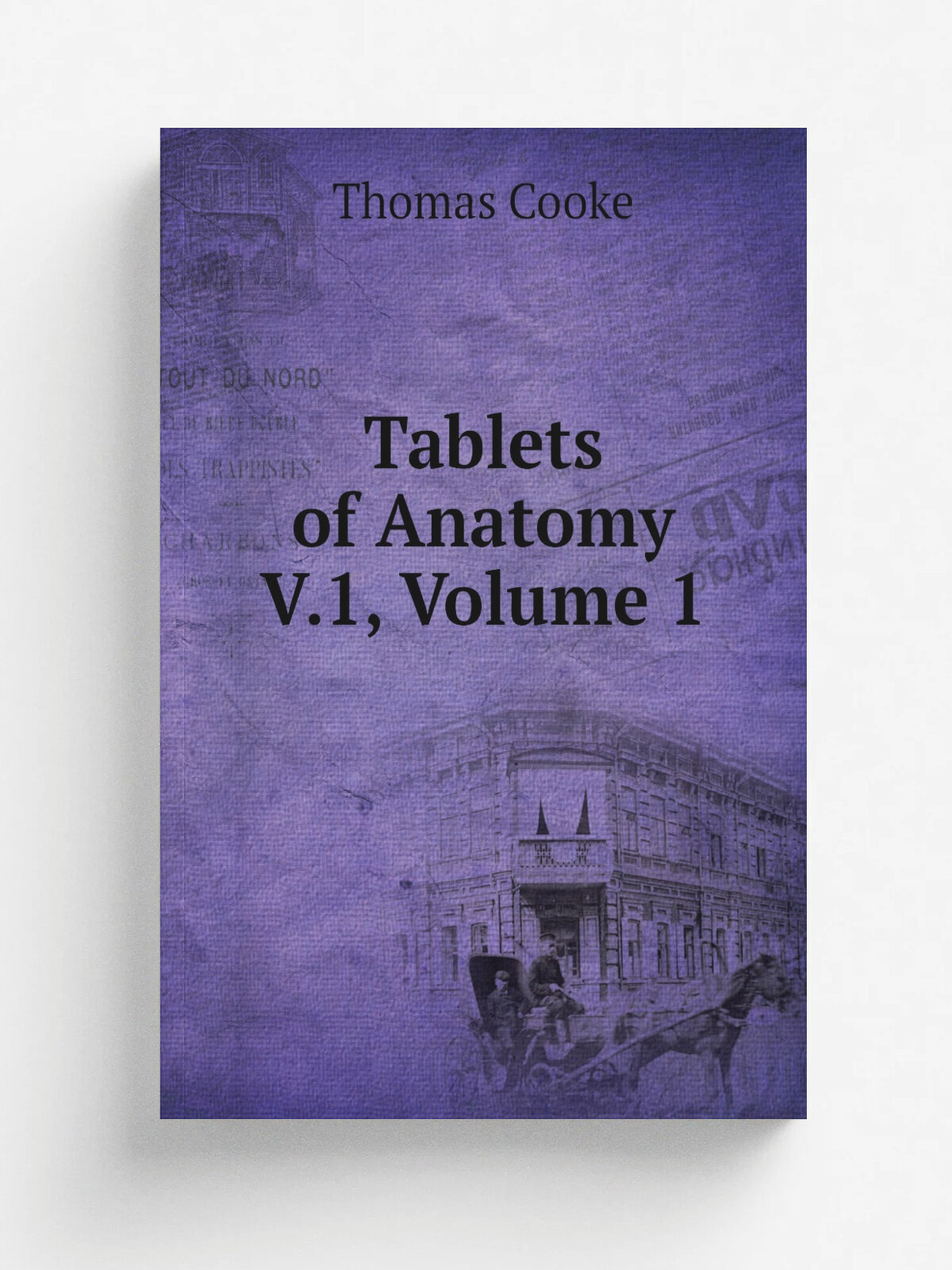 Tablets of Anatomy V.1, Volume 1 | Thomas Cooke | Репринт
