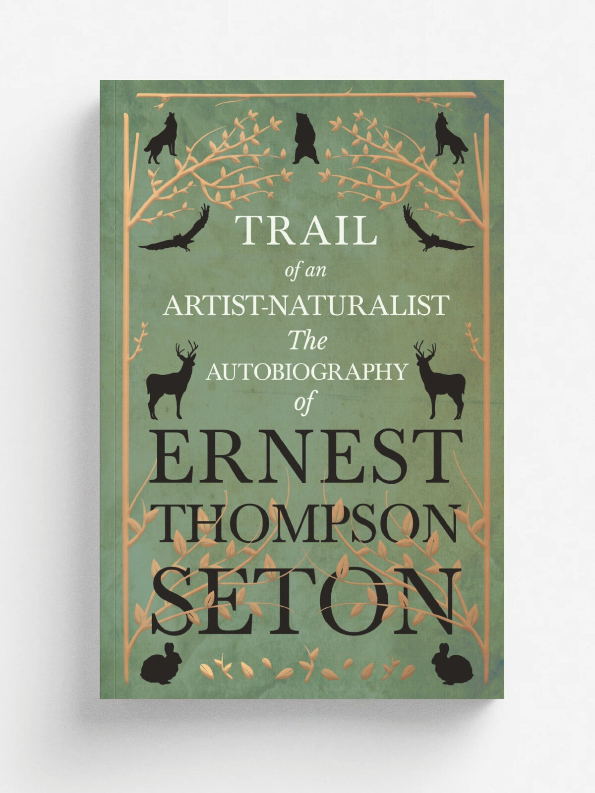 Trail of an Artist-Naturalist - The Autobiography of Ernest Thompson Seton