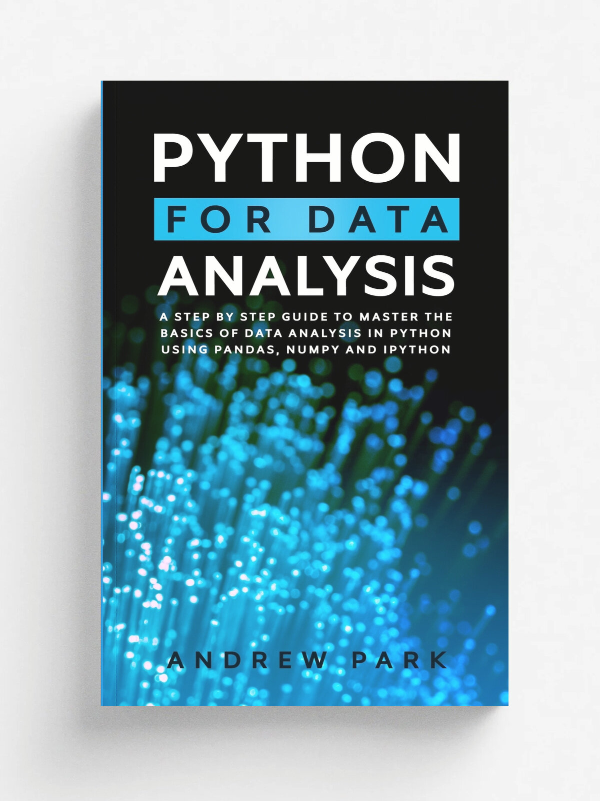 Python for Data Analysis. A Step-by-Step Guide to Master the Basics of Data Analysis in Python Using Pandas, NumPy and IPython