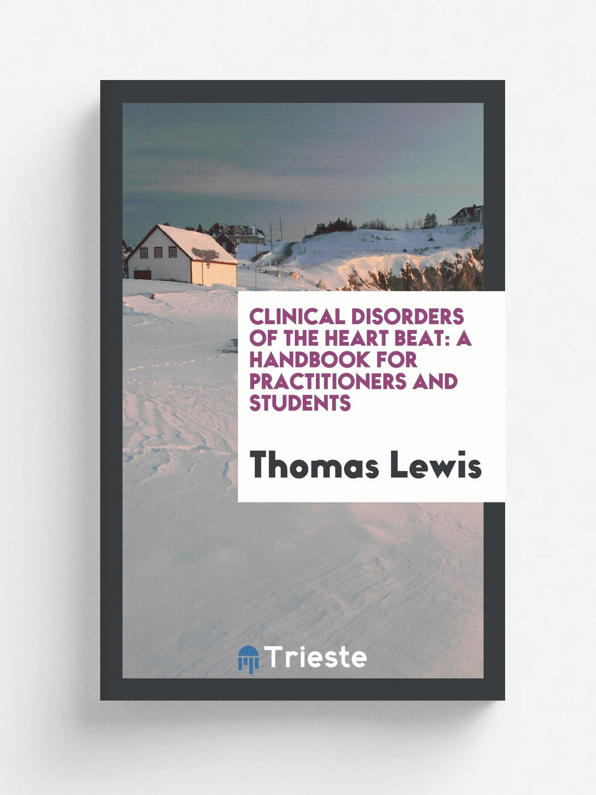 Clinical Disorders of the Heart Beat. A Handbook for Practitioners and Students