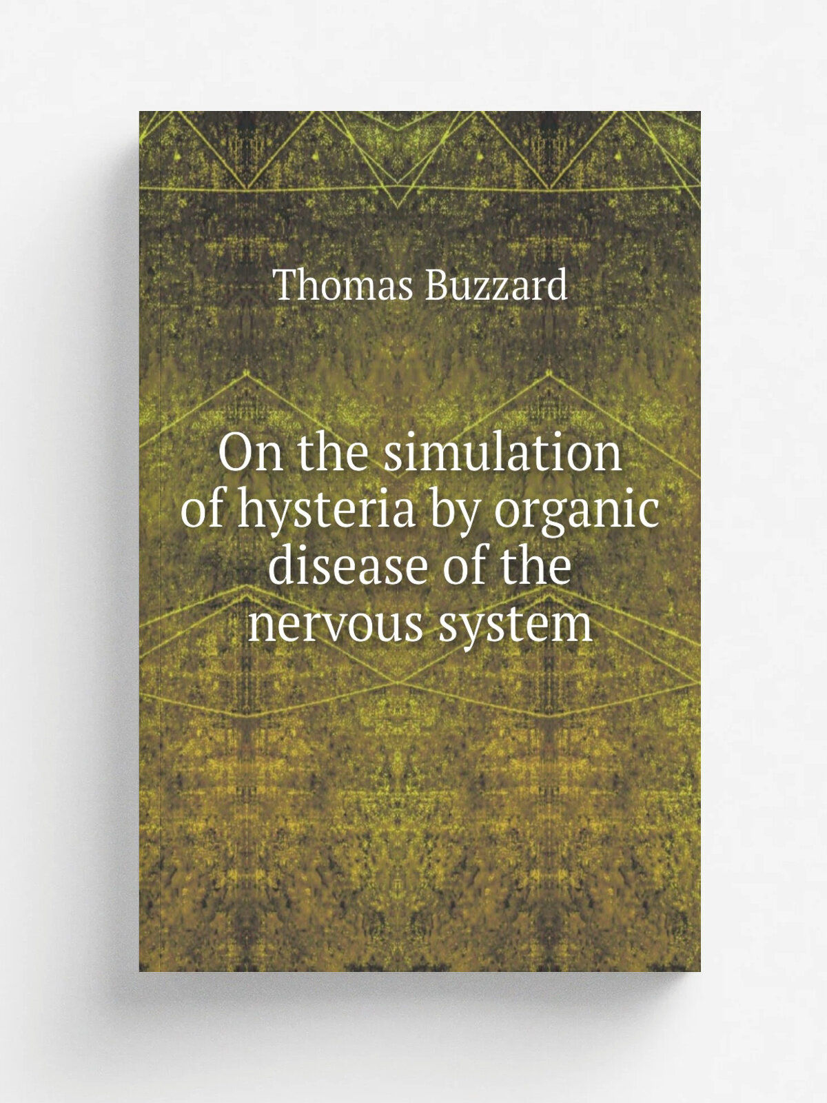 On the simulation of hysteria by organic disease of the nervous system | Thomas Buzzard | Репринт