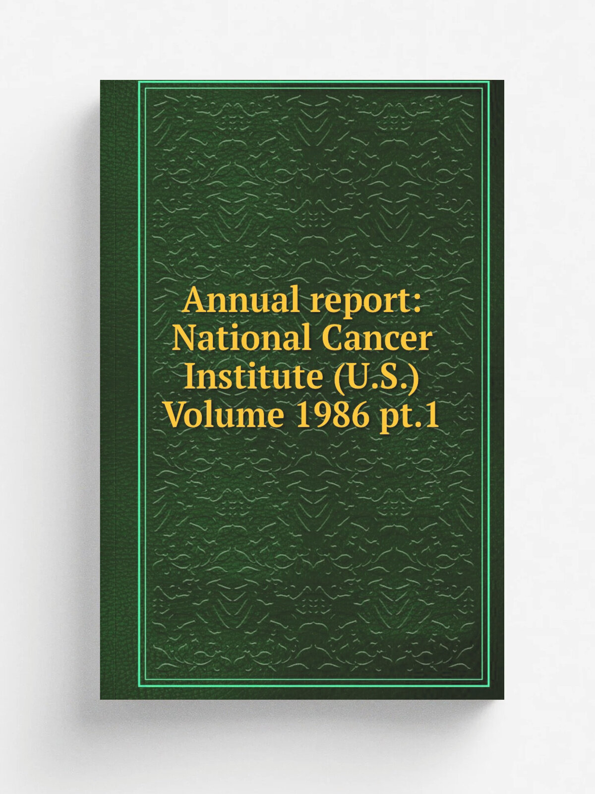 Annual report: National Cancer Institute (U.S.) Volume 1986 pt.1