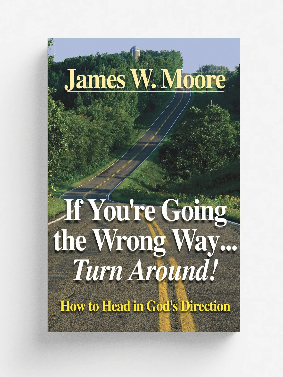 If You're Going the Wrong Way. Turn Around. How to Head in God's Direction