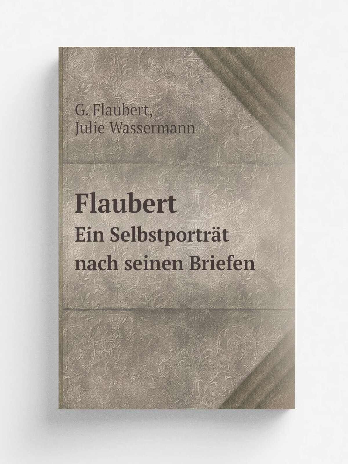 Flaubert. Ein Selbstportr.t nach seinen Briefen
