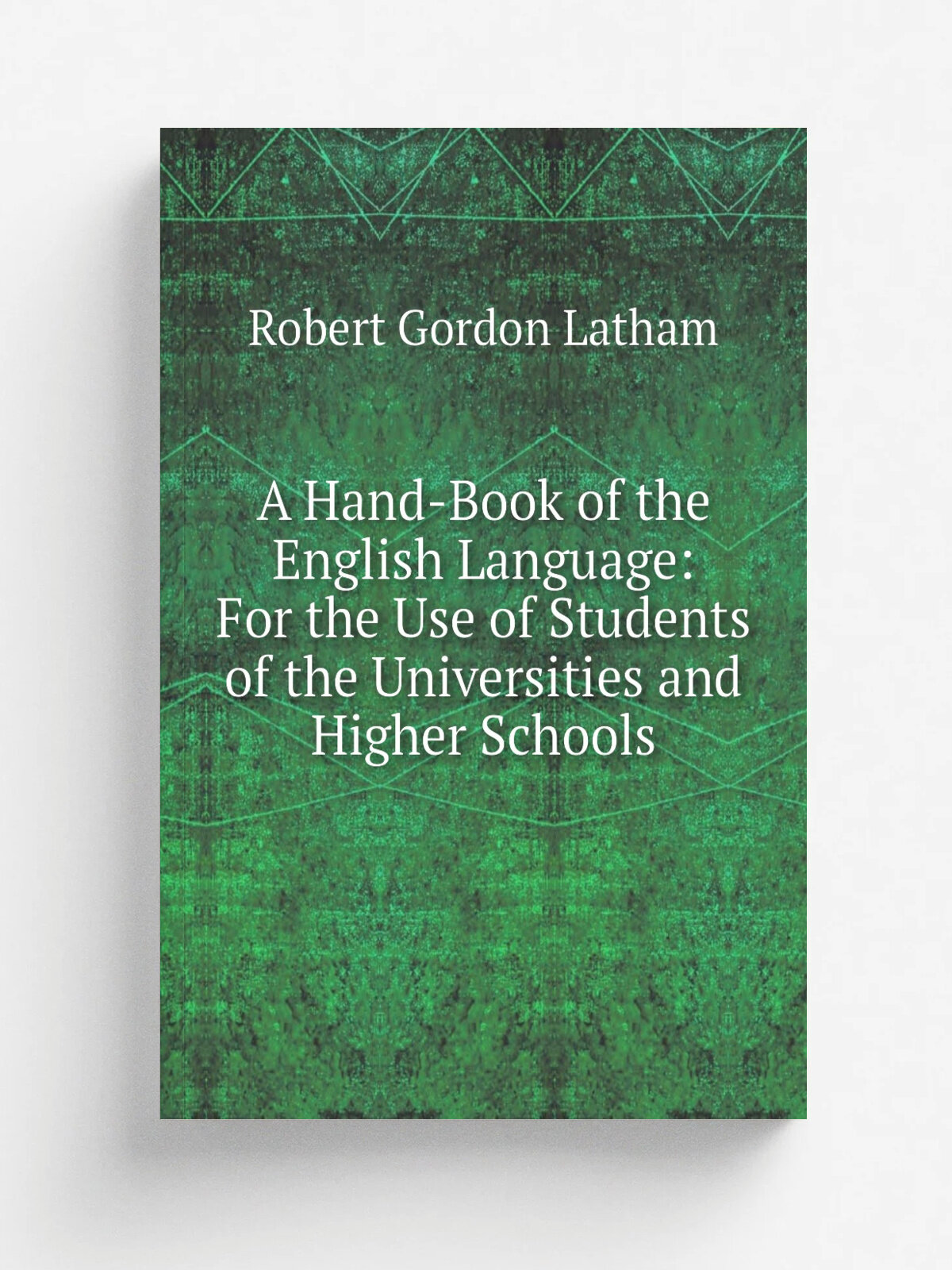 A Hand-Book of the English Language: For the Use of Students of the Universities and Higher Schools | R. G. Latham | Репринт