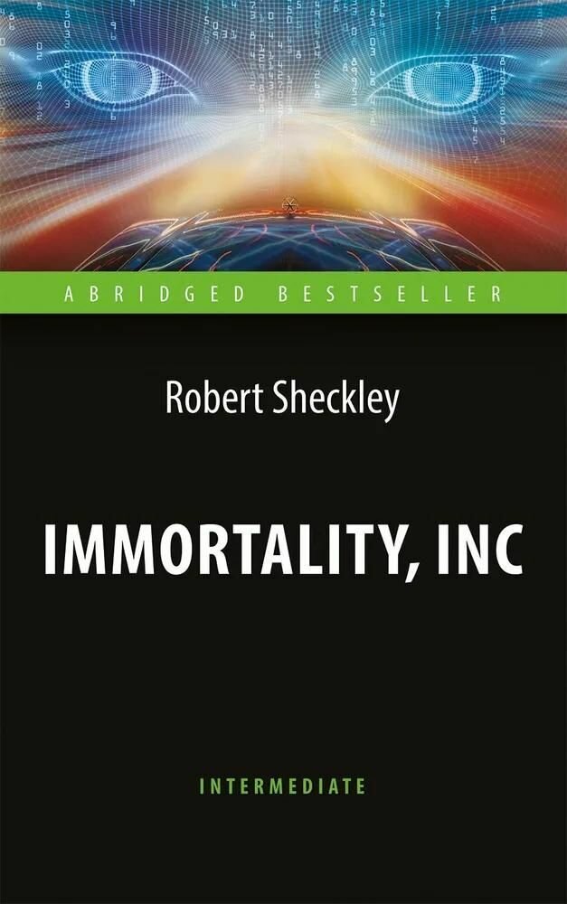 Корпорация "Бессмертие" (Immortality, Inc). Книга для чтения на английском языке. Intermediate
