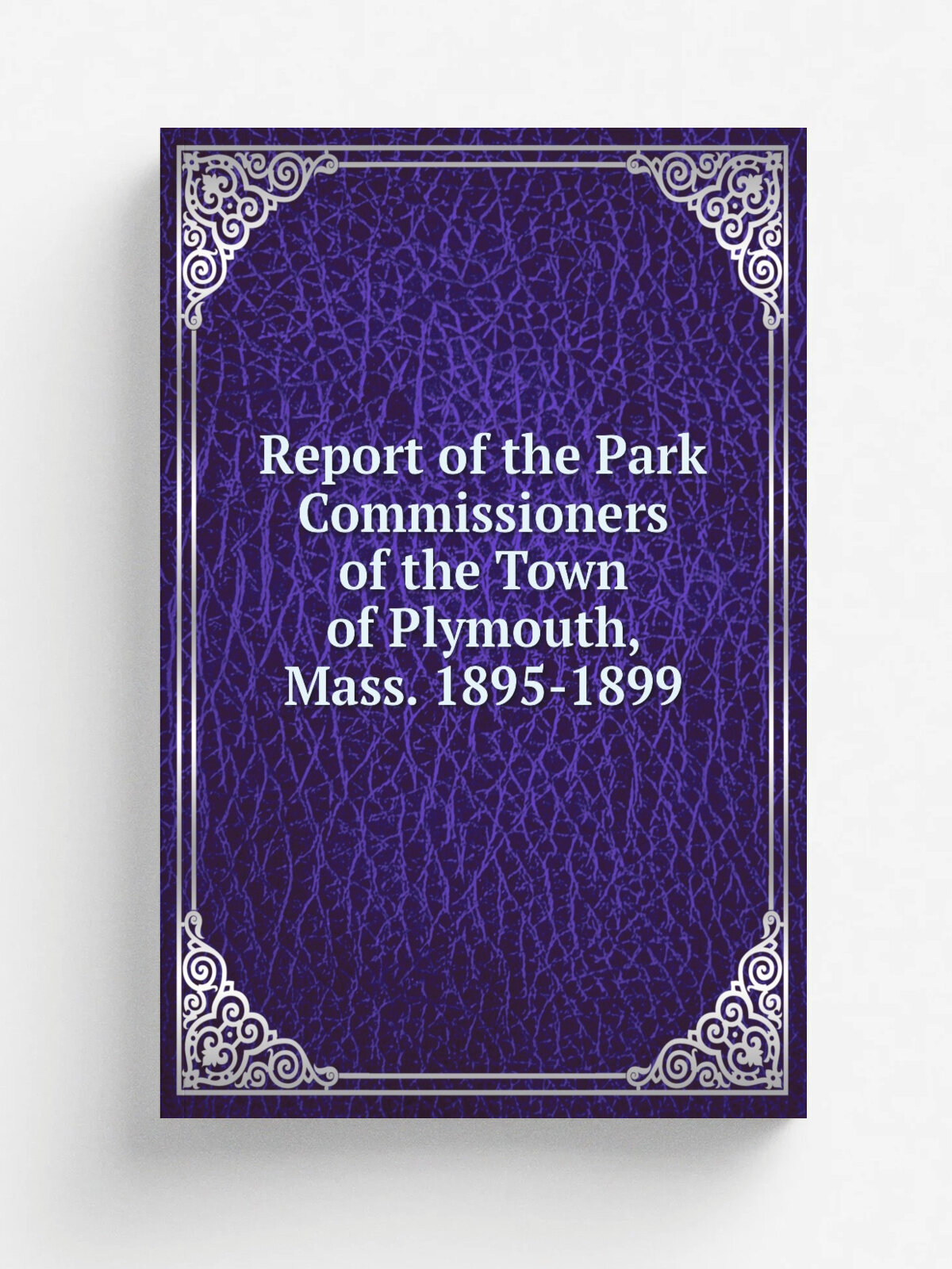 Report of the Park Commissioners of the Town of Plymouth, Mass. 1895-1899