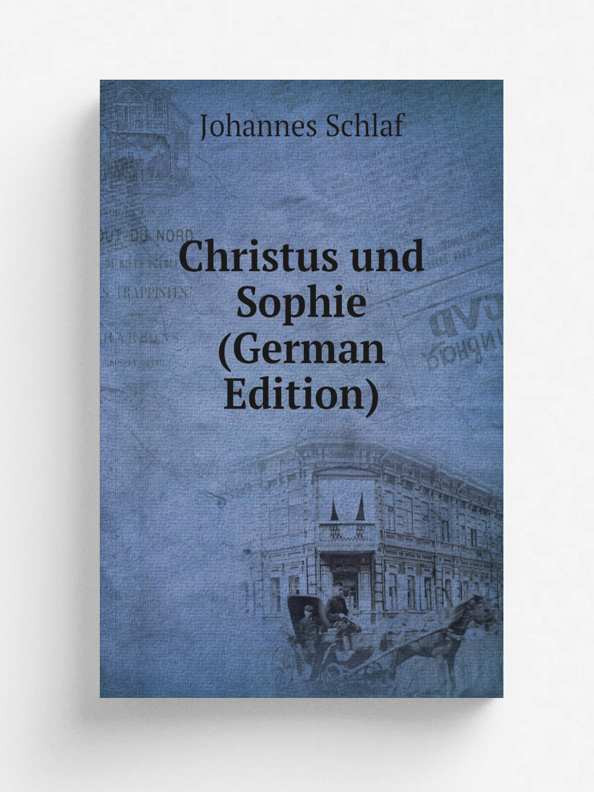 Christus und Sophie (German Edition) | Johannes Schlaf | Репринт