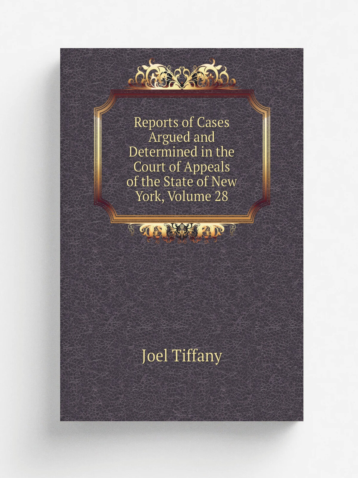 Reports of Cases Argued and Determined in the Court of Appeals of the State of New York, Volume 28