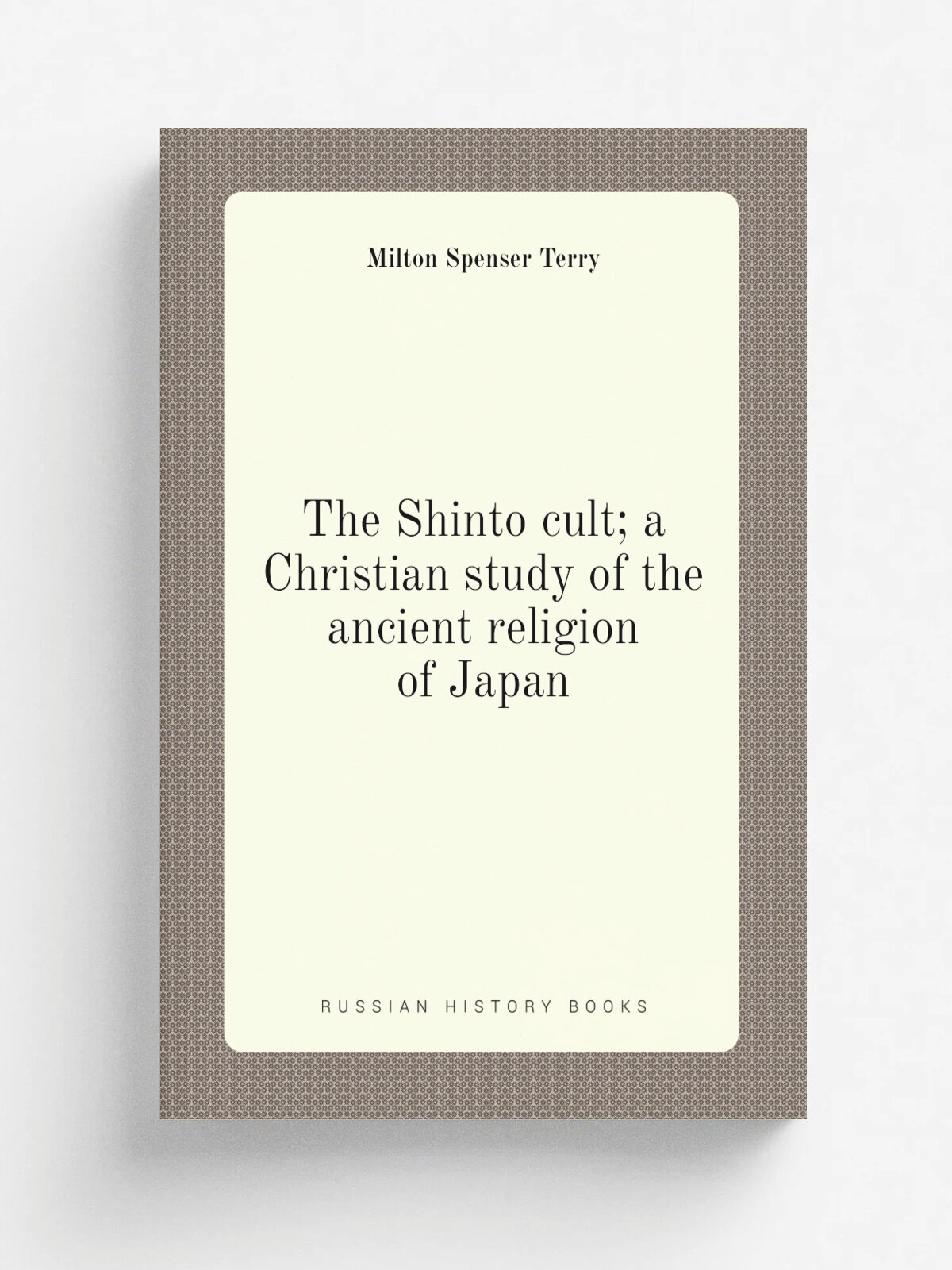 The Shinto cult; a Christian study of the ancient religion of Japan | Milton Spenser Terry | 1910 | Cincinnati, Jennings and Graham; New York, Eaton …
