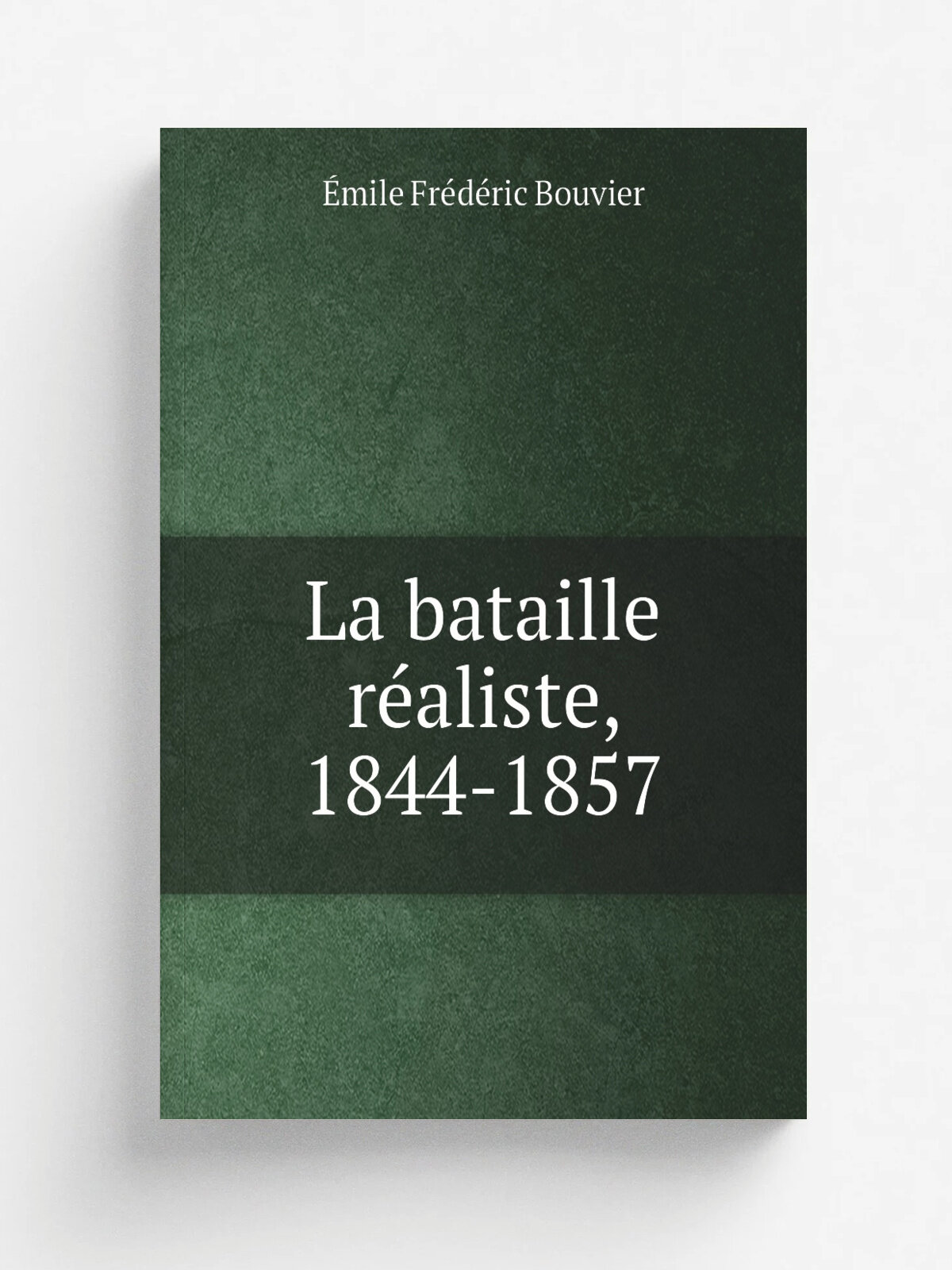 La bataille r.aliste, 1844-1857 | . mile Fr.d.ric Bouvier | Paris Fontemoing | Репринт