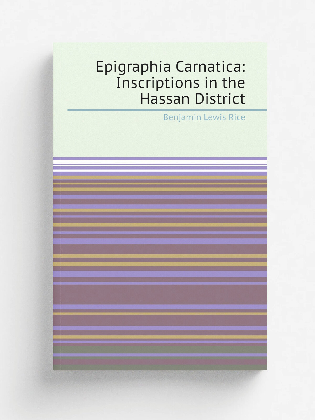Epigraphia Carnatica: Inscriptions in the Hassan District