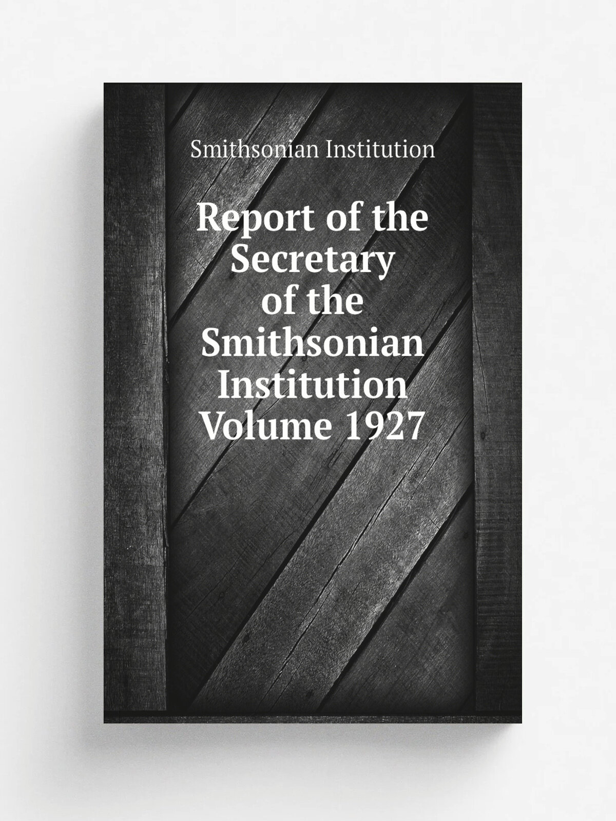 Report of the Secretary of the Smithsonian Institution Volume 1927