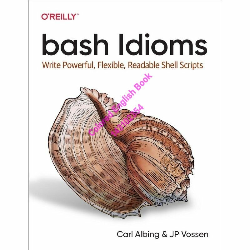 Bash Idioms Write Powerful, Flexible, Readable Shell Scripts Reprinted books