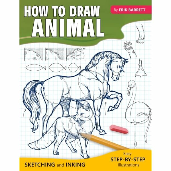 How To Draw Animal: Simple Sketching And Step By Step Inking Lessons to Draw Pets, Wild Animals and Many More (Beginner Drawing Guide Book)，Reprinted paperback book