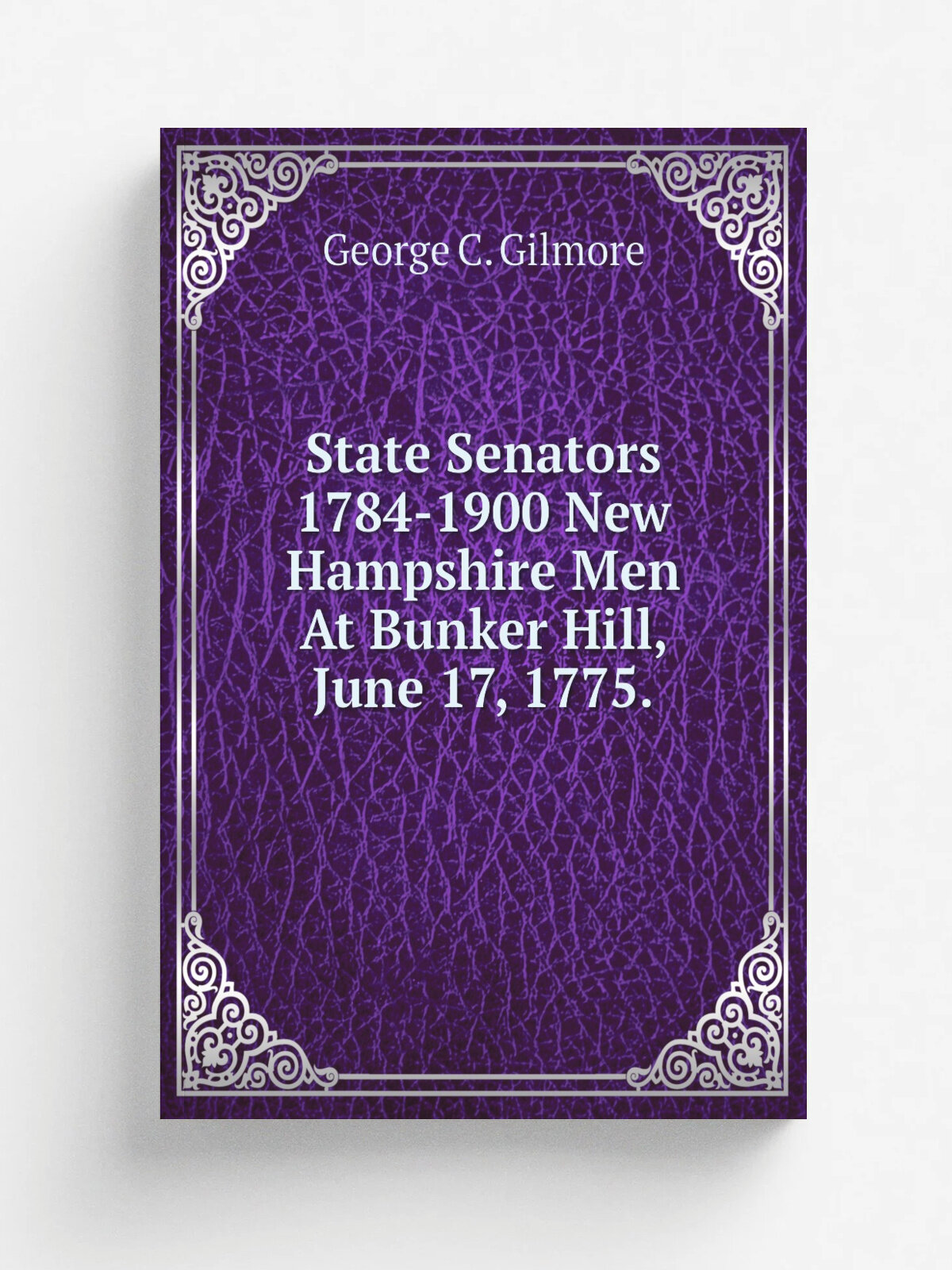 State Senators 1784-1900 New Hampshire Men At Bunker Hill, June 17, 1775.