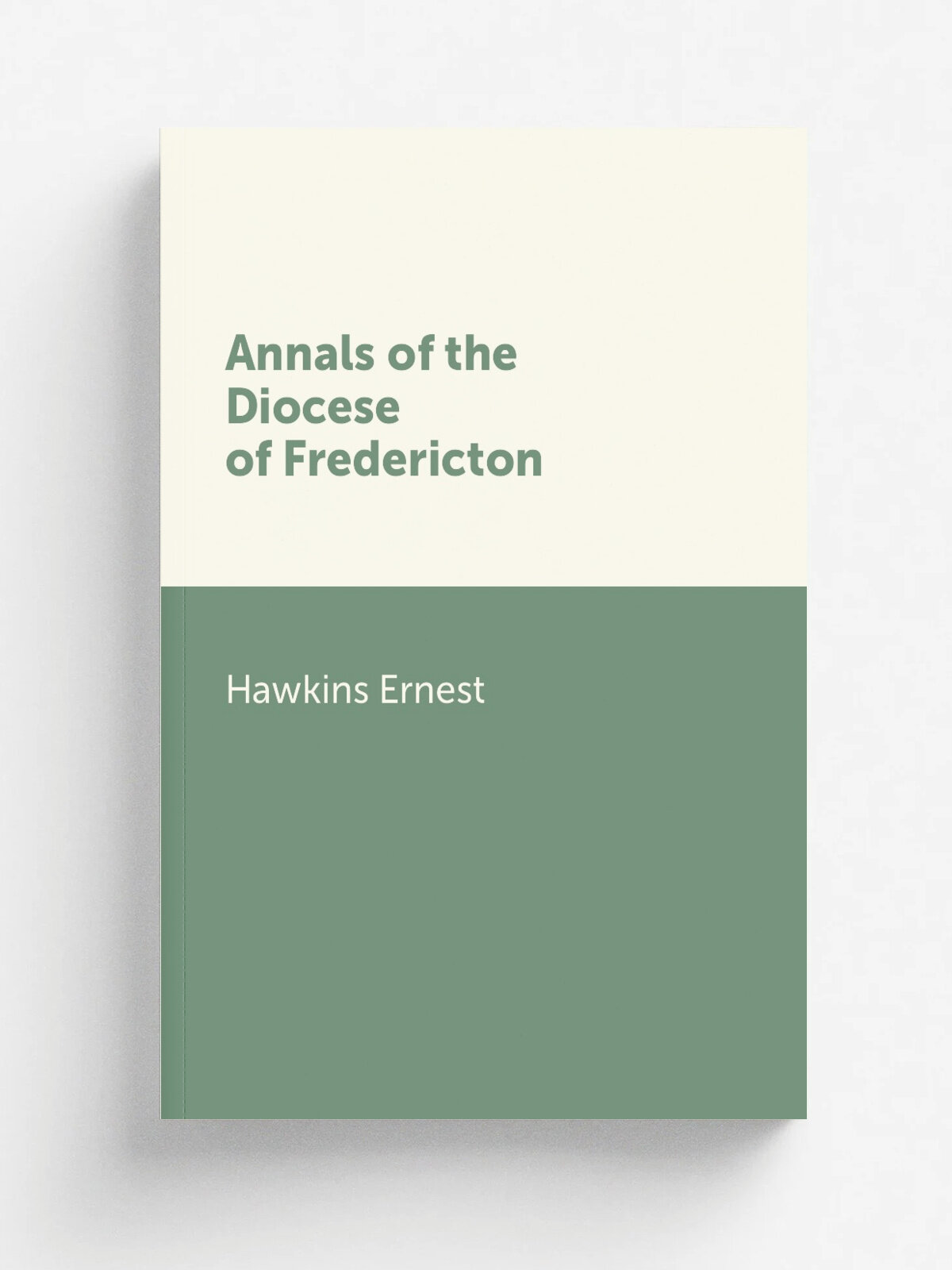 Annals of the Diocese of Fredericton | Hawkins Ernest | Репринт
