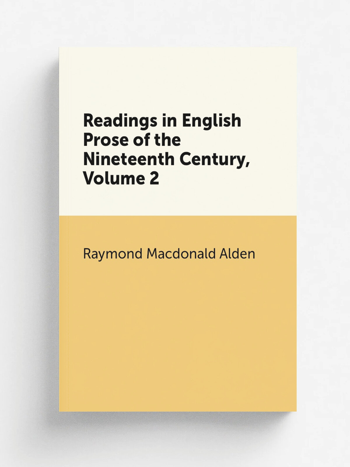 Readings in English Prose of the Nineteenth Century, Volume 2 | Raymond Macdonald Alden | Репринт