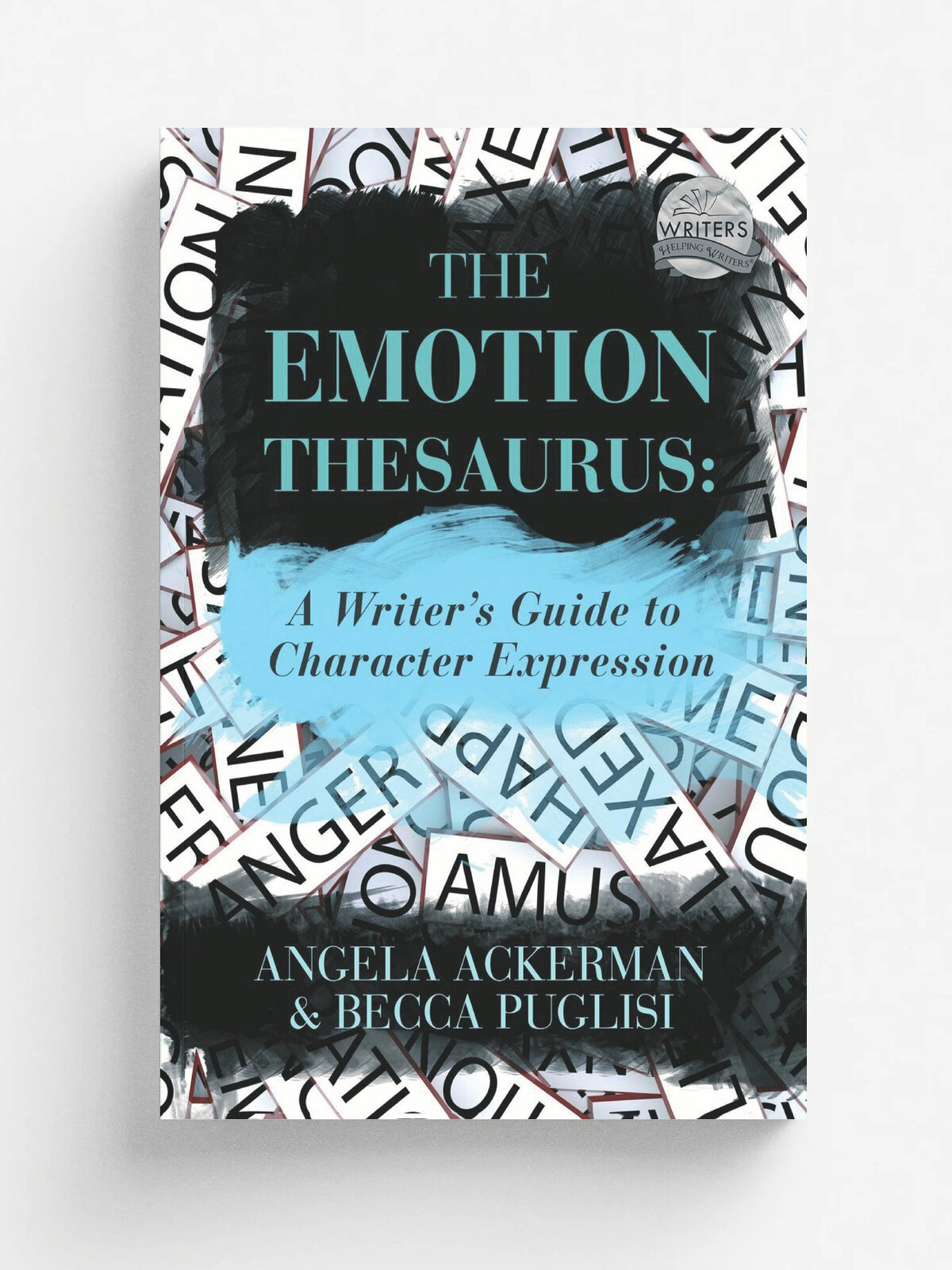 The Emotion Thesaurus. A Writer's Guide to Character Expression