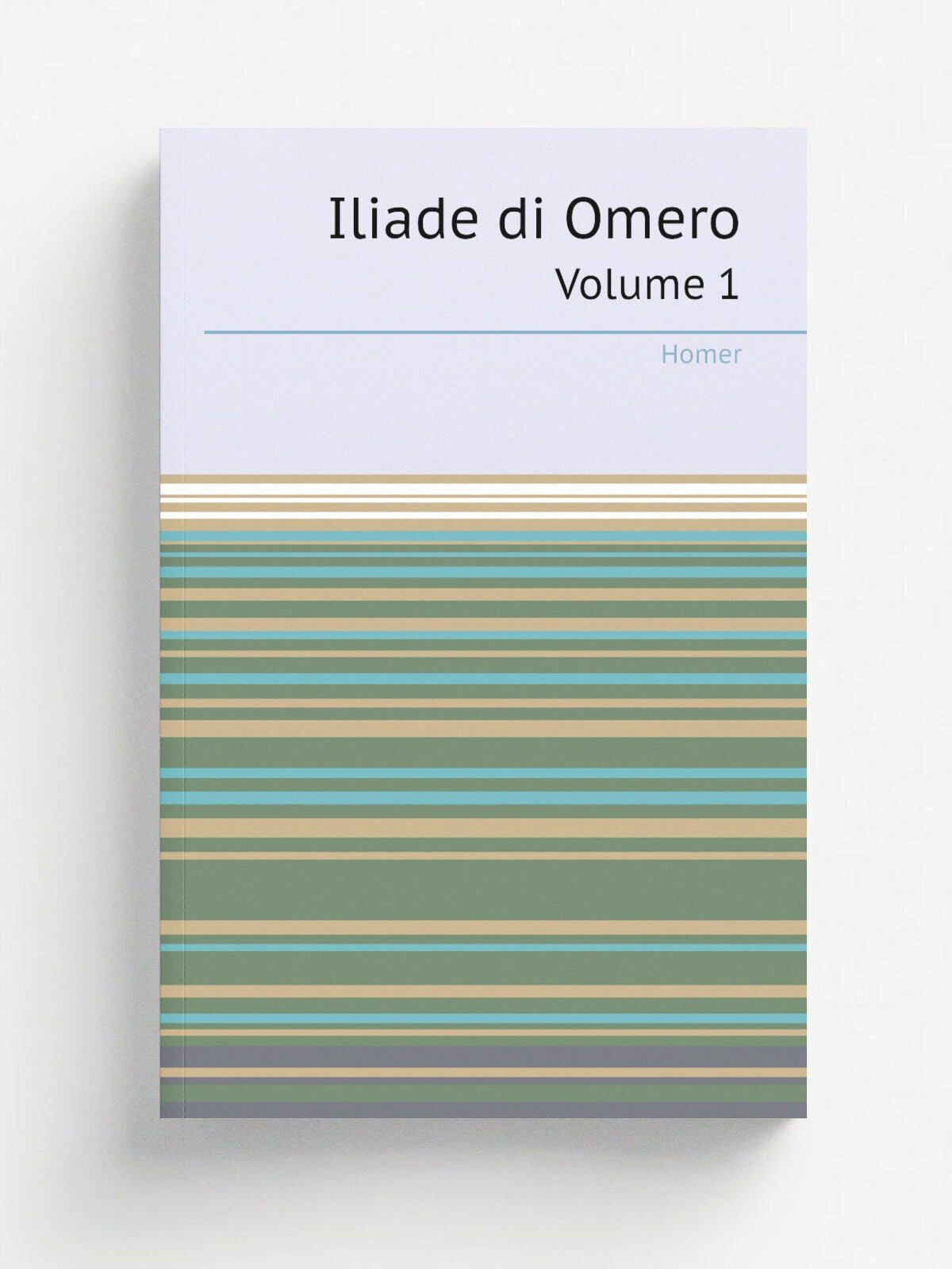 Iliade di Omero: Volume 1
