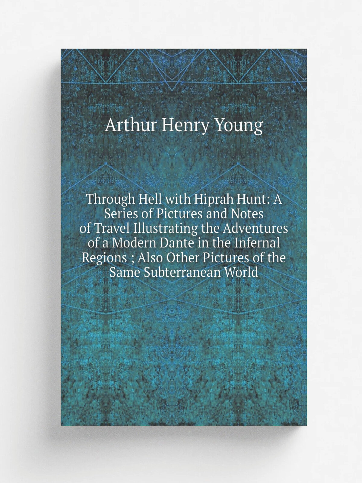 "Through Hell with Hiprah Hunt: A Series of Pictures and Notes of Travel Illustrating the Adventures of a Modern Dante in the Infernal Regions ; Also…