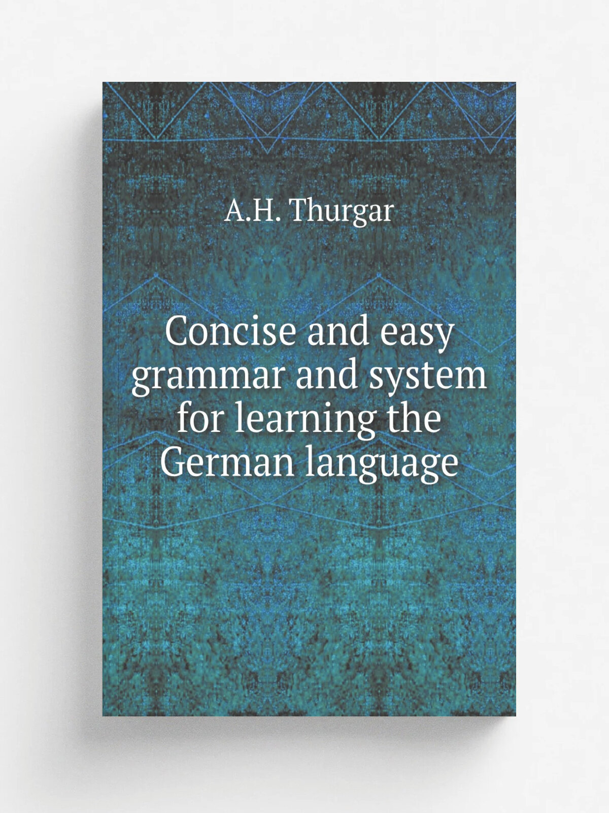 Concise and easy grammar and system for learning the German language / Крассы и простой грамматики и система для изучения немецкого языка