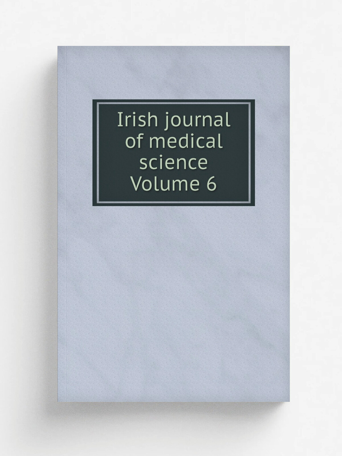 Irish journal of medical science Volume 6