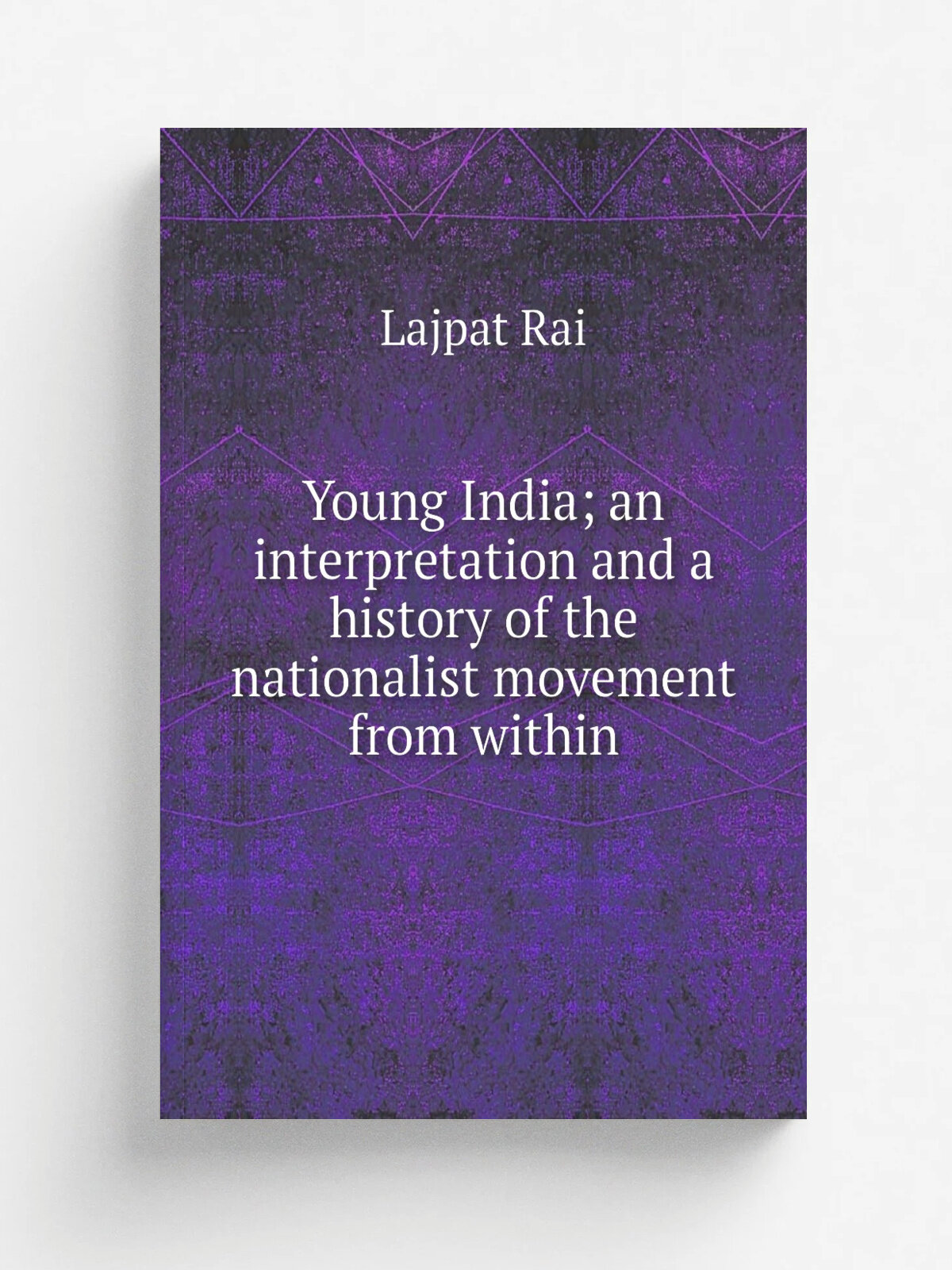 Young India; an interpretation and a history of the nationalist movement from within