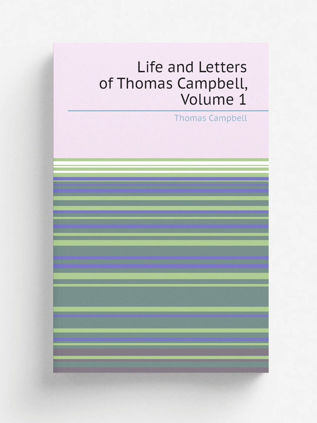 Life and Letters of Thomas Campbell, Volume 1 | Campbell Thomas | Репринт