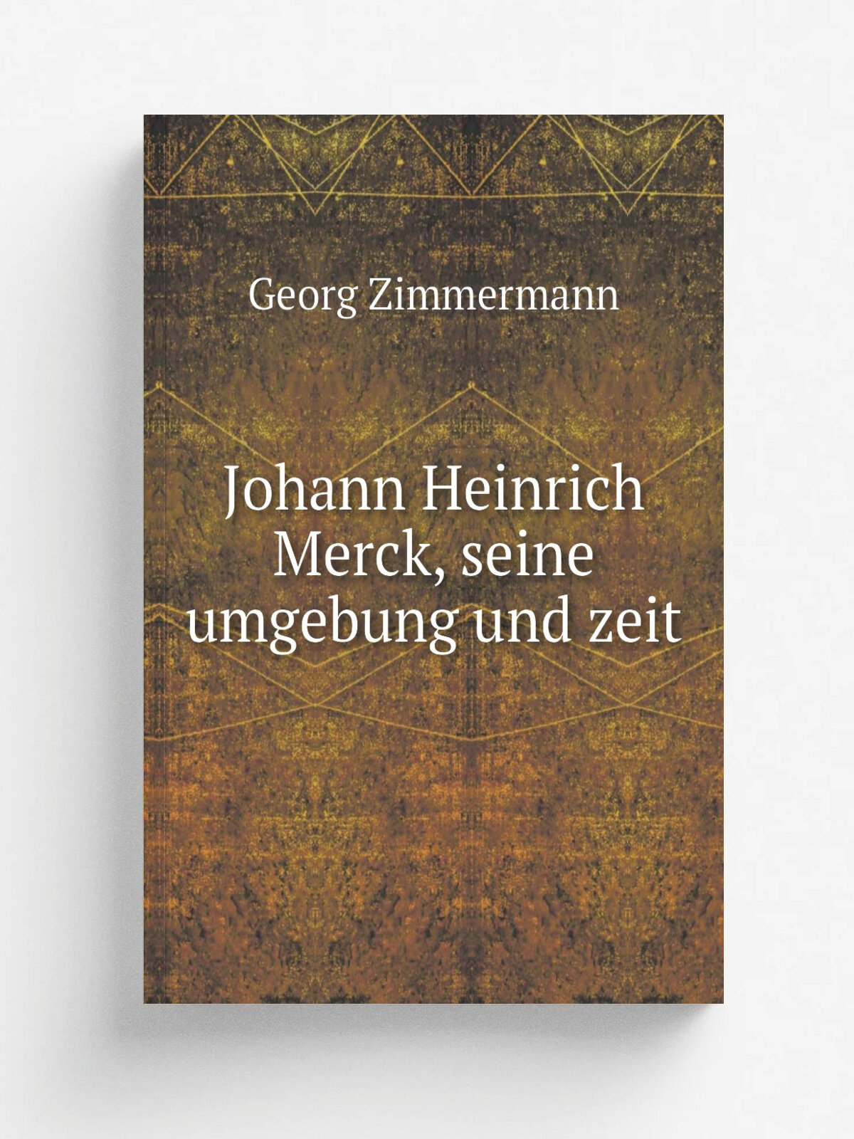 Johann Heinrich Merck, seine umgebung und zeit | Georg Zimmermann | 1871 | Frankfurt a.M, J.D. Sauerla.nder | Репринт