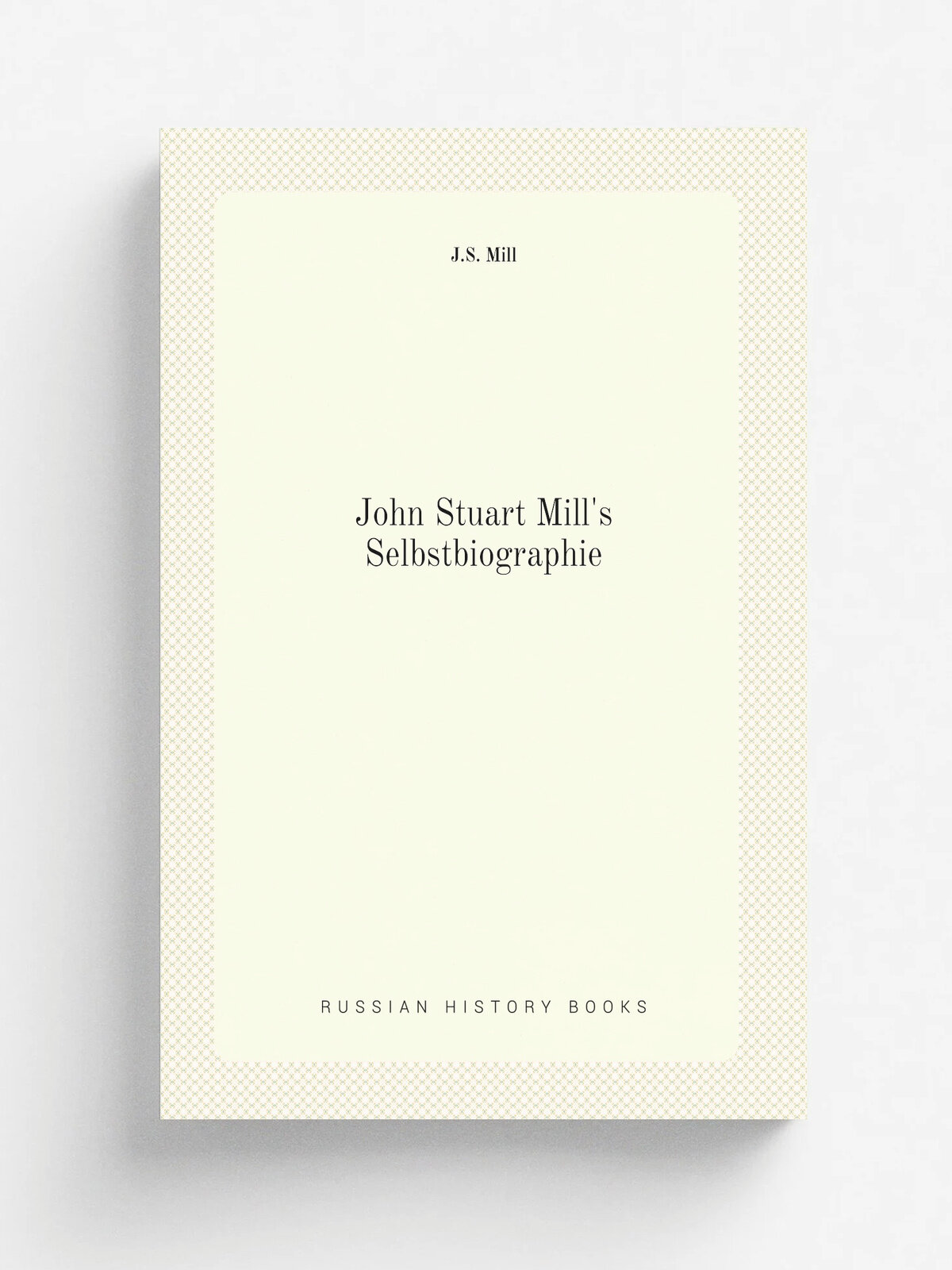 John Stuart Mill's Selbstbiographie | J.S. Mill | 1874 | Mener & Beller's | Репринт