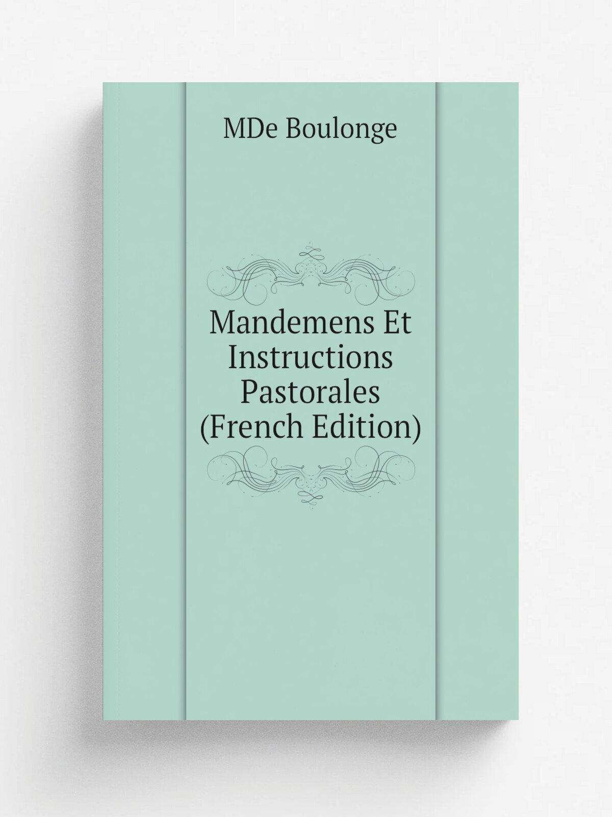 Mandemens Et Instructions Pastorales (French Edition) | MDe Boulonge | Репринт