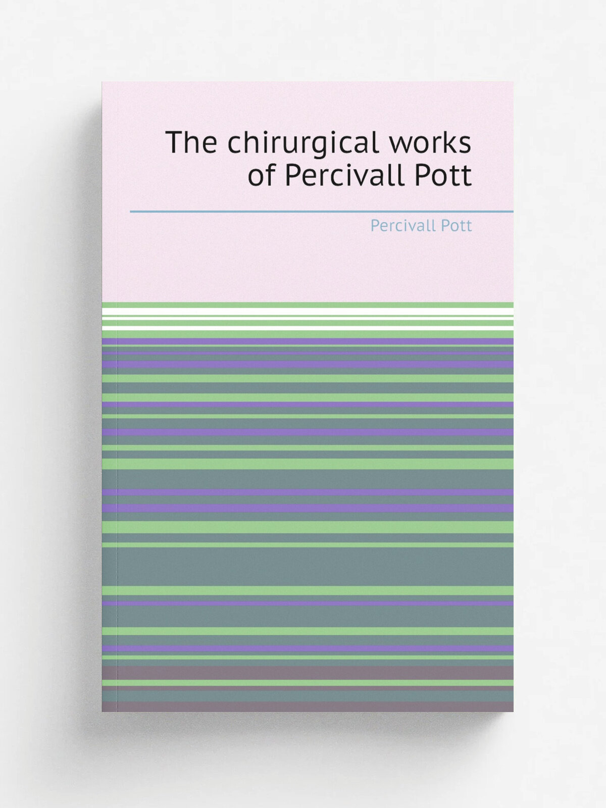 The chirurgical works of Percivall Pott | Percivall Pott | 1819 | Philadelphia, Published by James Webster; William Brown, printer | Репринт