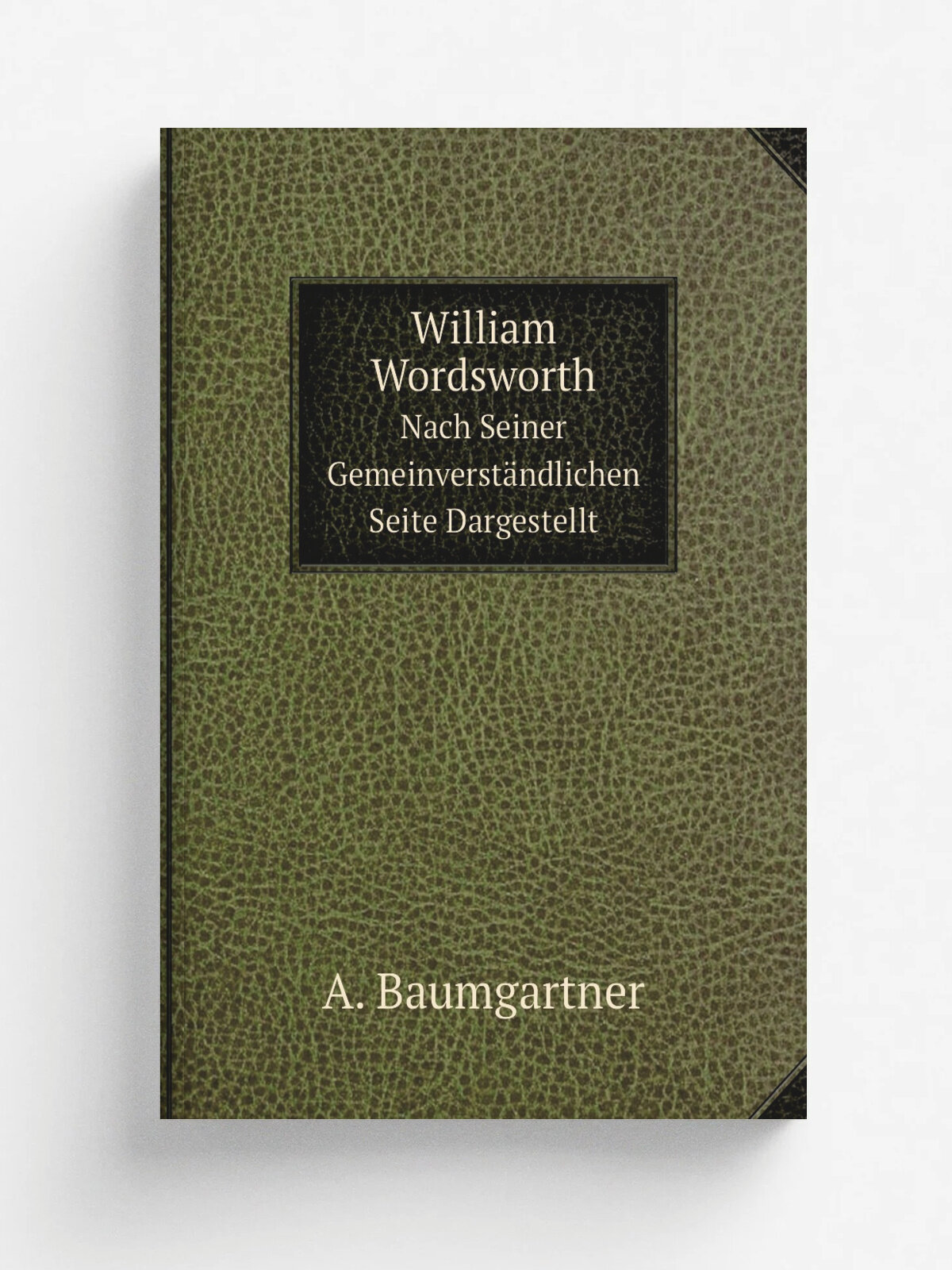 William Wordsworth. Nach Seiner Gemeinverst.ndlichen Seite Dargestellt