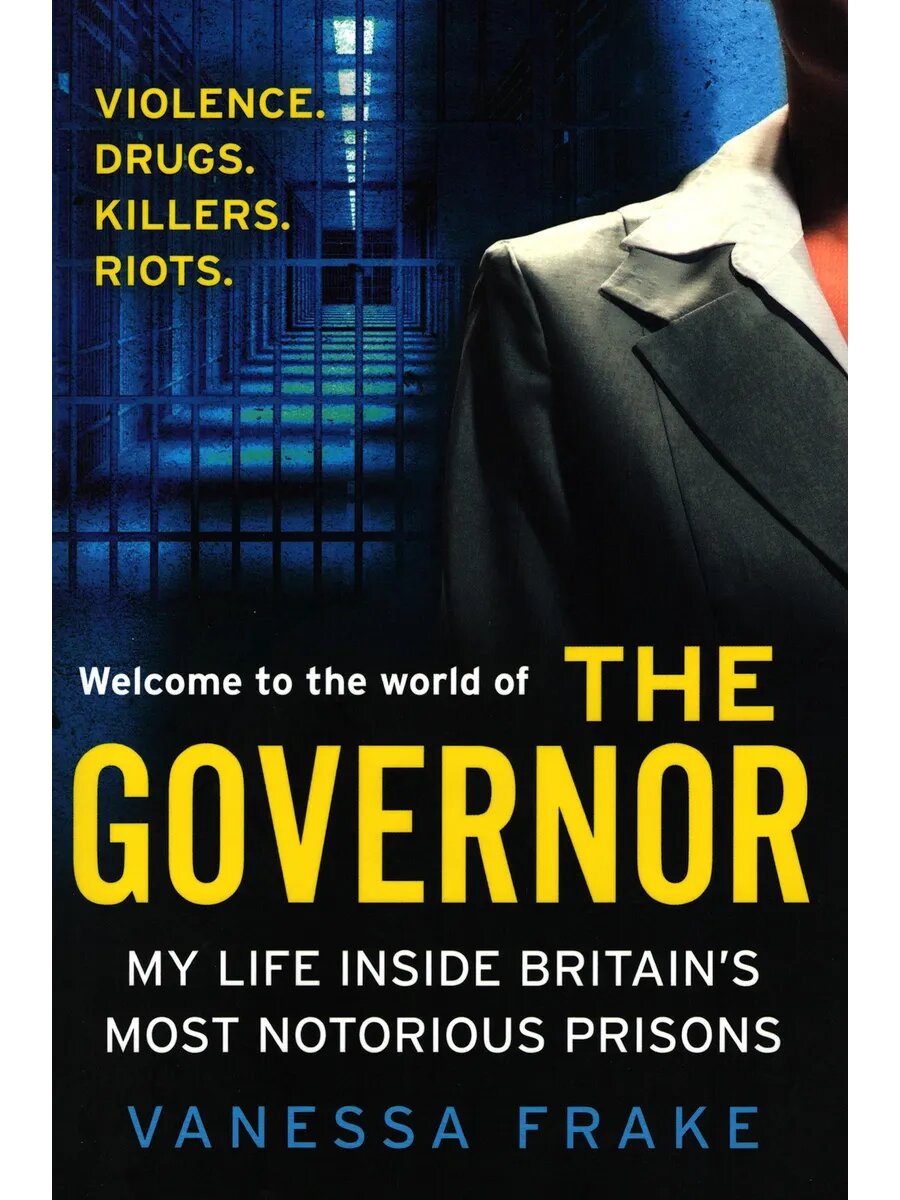 The Governor. My Life Inside Britain`s Most