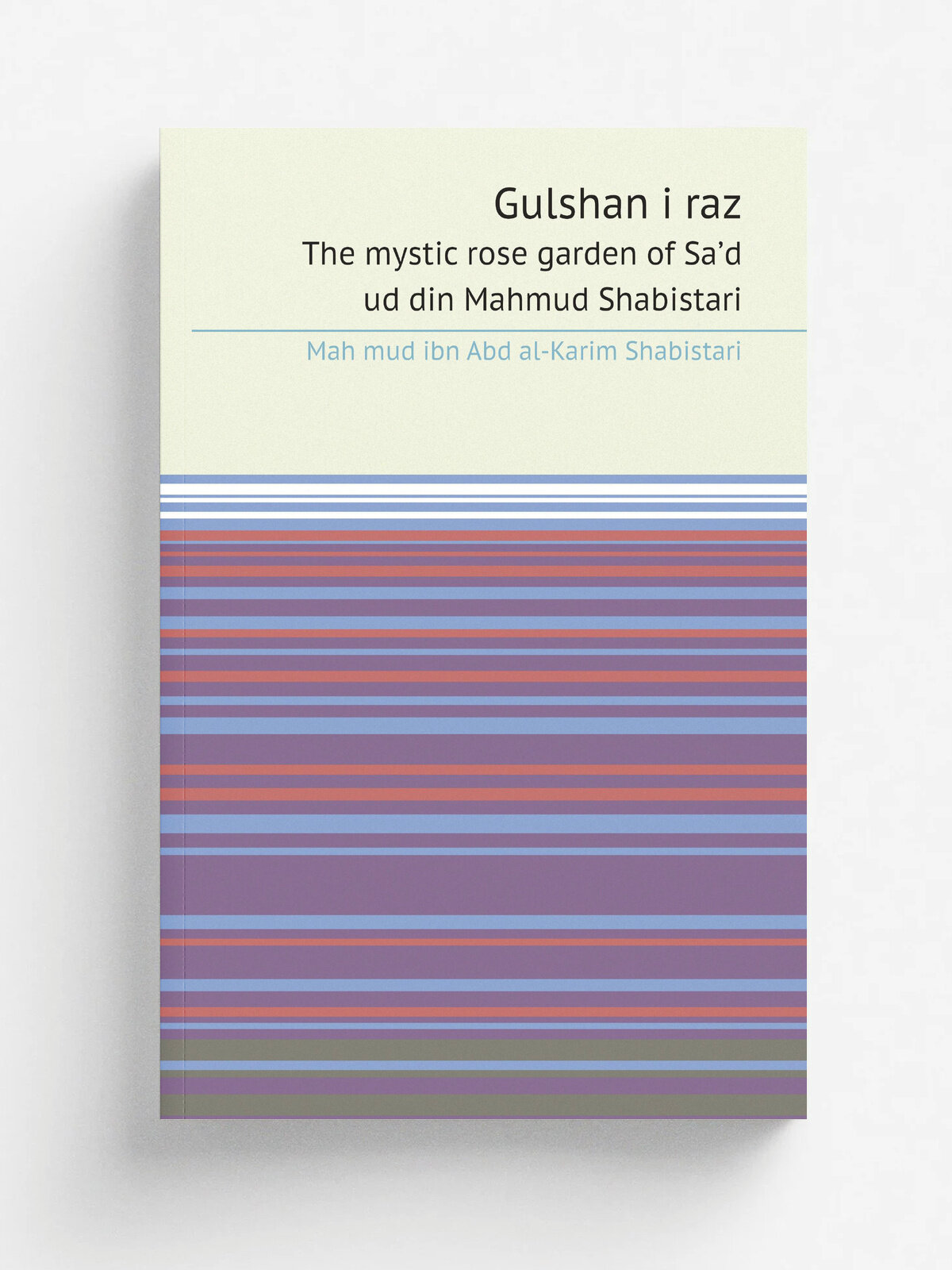 Gulshan i raz. The mystic rose garden of Sa.d ud din Mahmud Shabistari