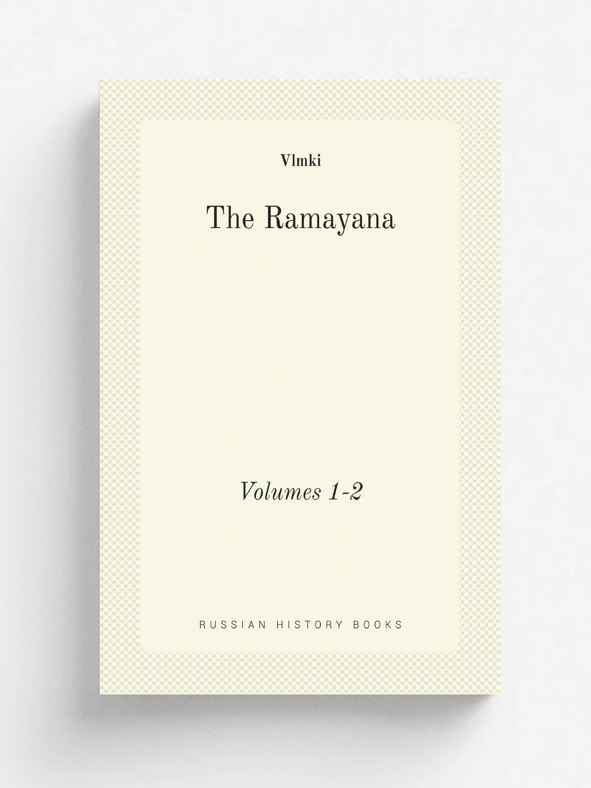 The Ramayana. Volumes 1-2