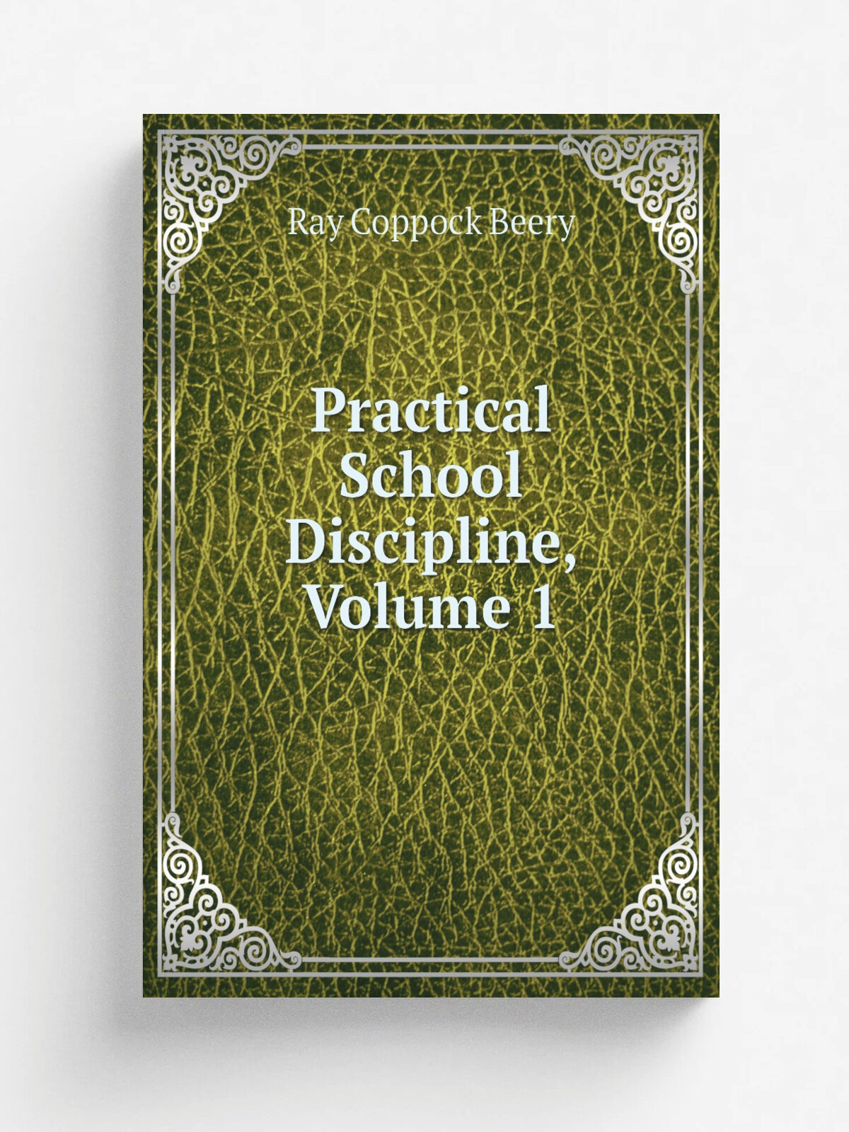 Practical School Discipline, Volume 1 | Ray Coppock Beery | Репринт