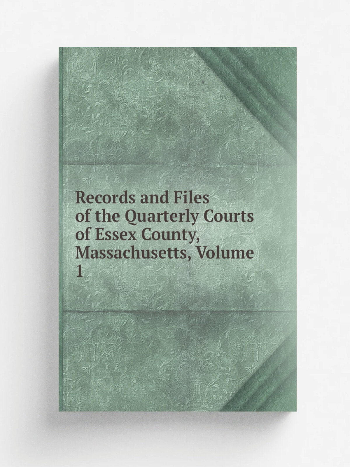 Records and Files of the Quarterly Courts of Essex County, Massachusetts, Volume 1 | Репринт