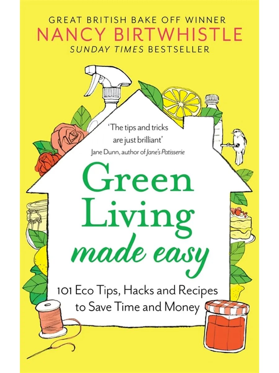 Green Living Made Easy. 101 Eco Tips, Hacks and Recipes