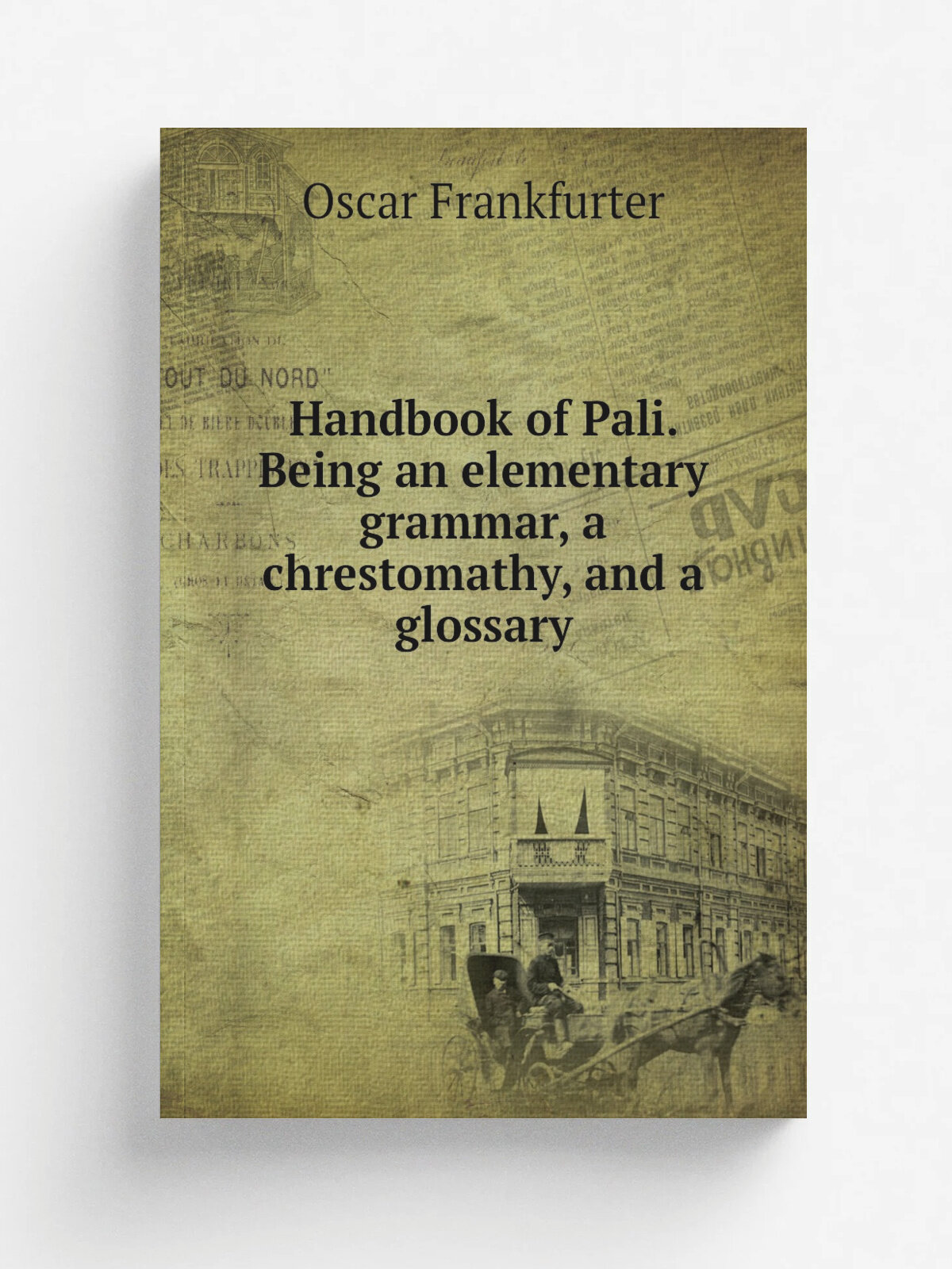 Handbook of Pali. Being an elementary grammar, a chrestomathy, and a glossary