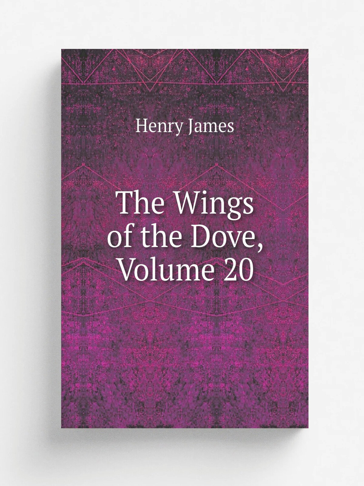 The Wings of the Dove, Volume 20 | Henry James | Репринт