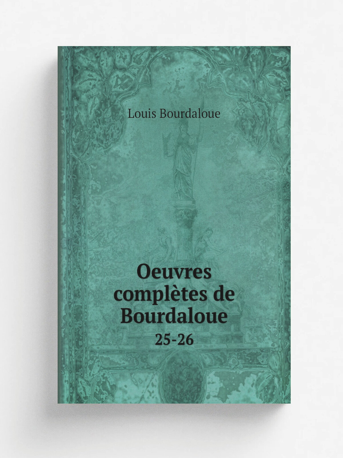Oeuvres compl.tes de Bourdaloue. 25-26 | Bourdaloue Louis | 1830 | Gaume Fr.res | Репринт