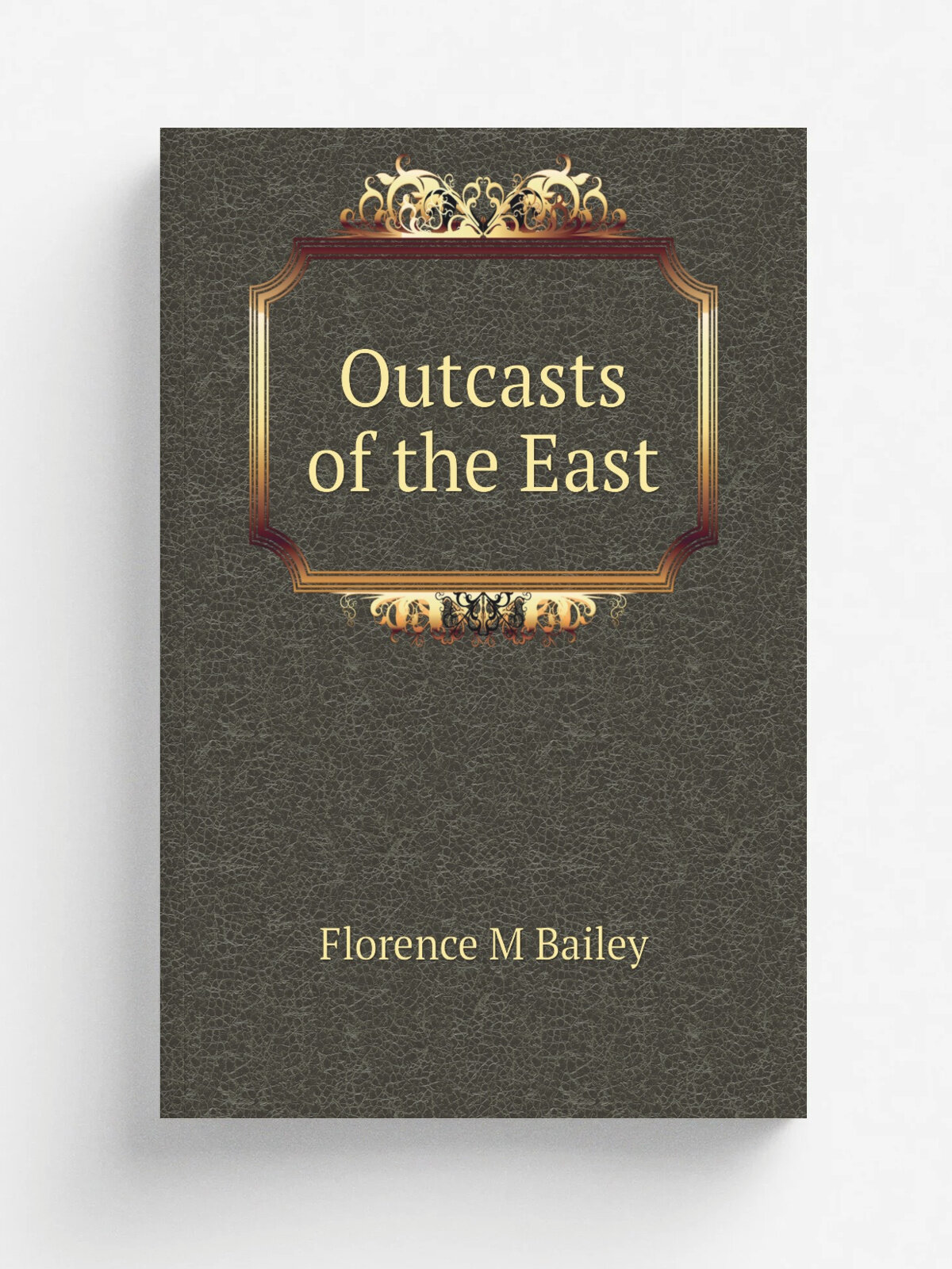 Outcasts of the East | Florence M Bailey | Репринт