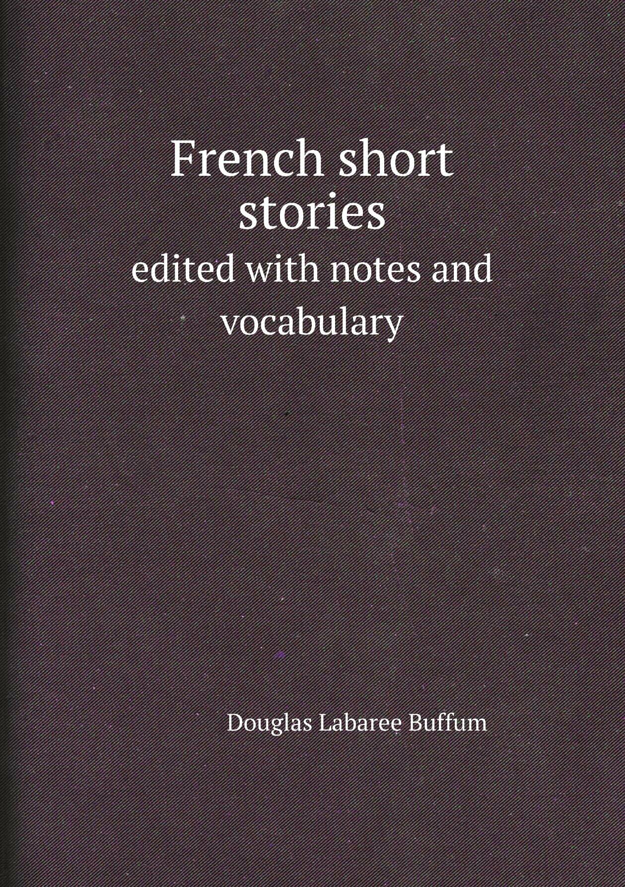 French short stories. edited with notes and vocabulary