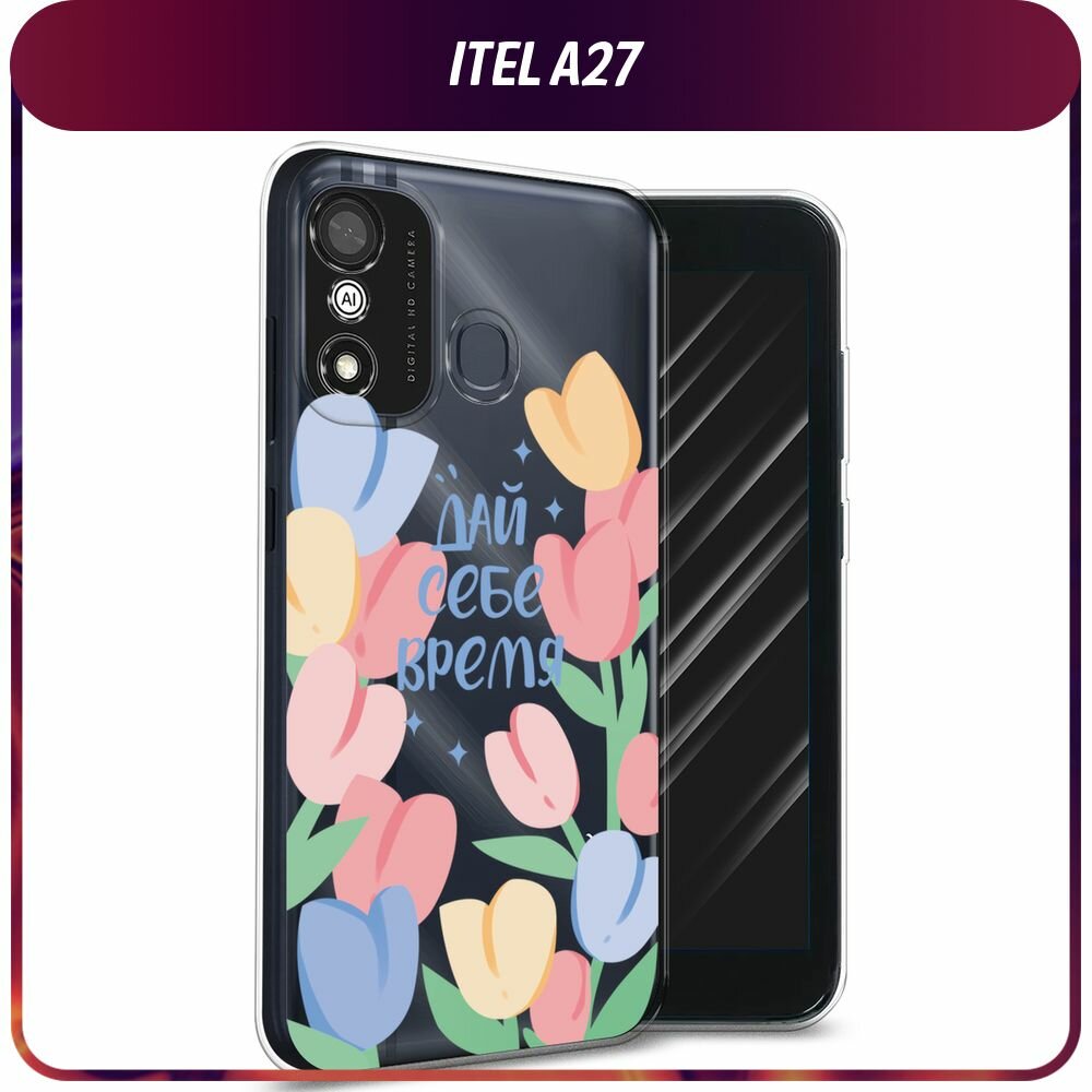 Чехол на Itel A27 / Ител А27 с принтом Дай себе время, прозрачный
