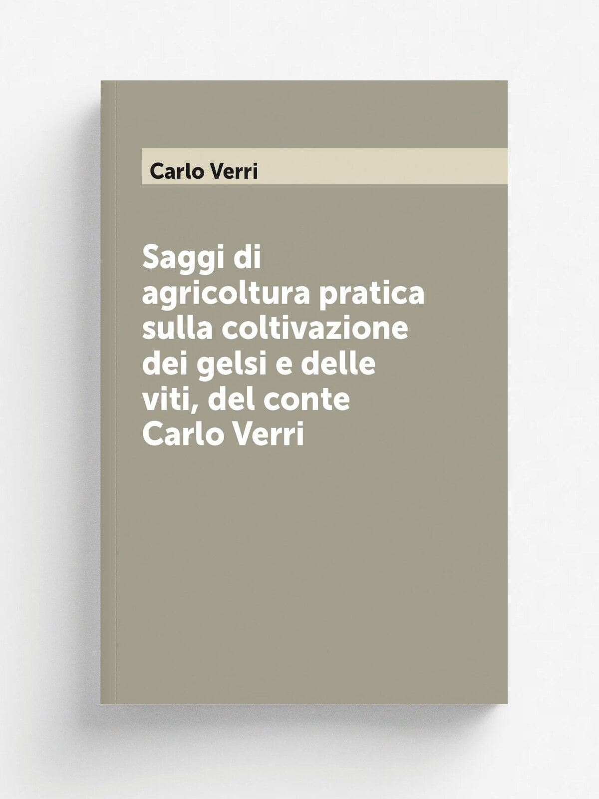 Saggi di agricoltura pratica sulla coltivazione dei gelsi e delle viti, del conte Carlo Verri