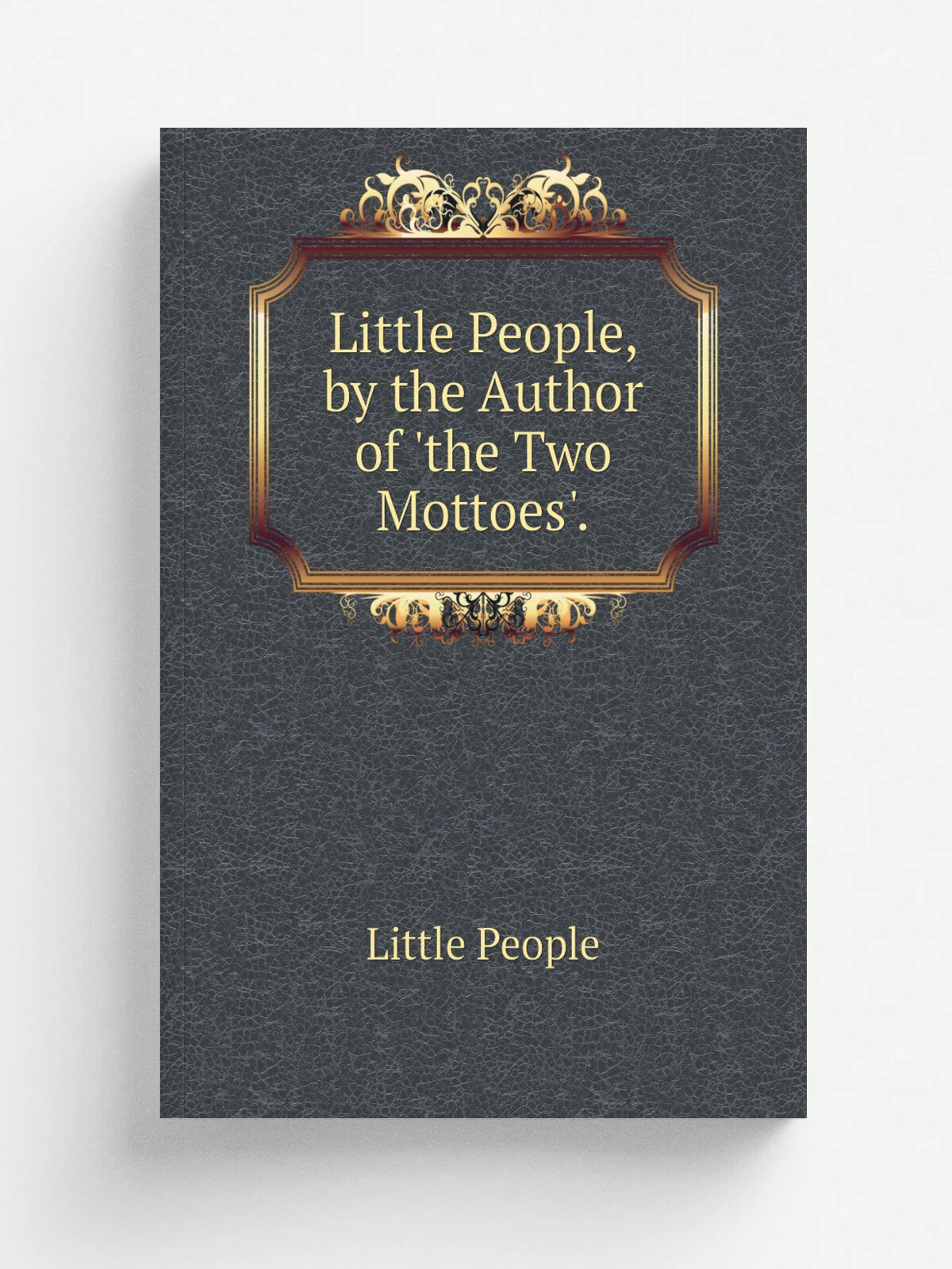 Little People, by the Author of 'the Two Mottoes'.