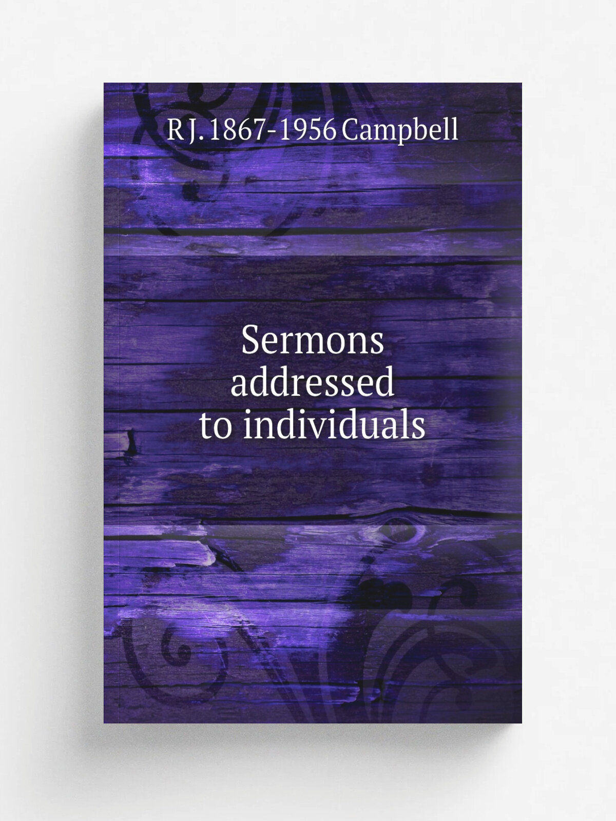 Sermons addressed to individuals | R J. 1867-1956 Campbell | Репринт