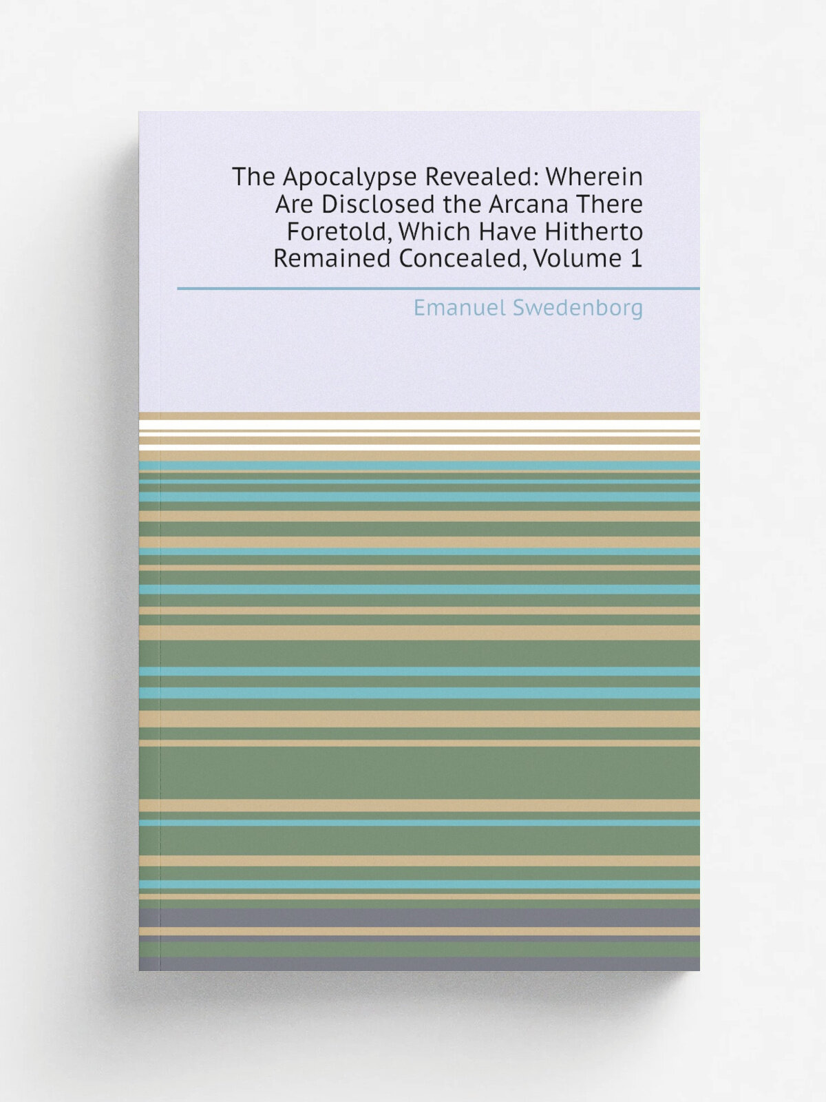 The Apocalypse Revealed: Wherein Are Disclosed the Arcana There Foretold, Which Have Hitherto Remained Concealed, Volume 1